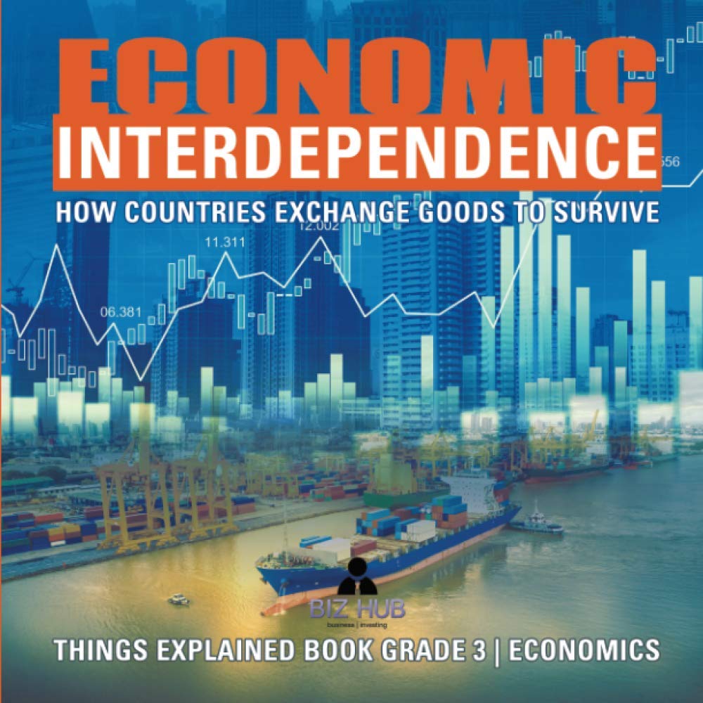 Economic Interdependence : How Countries Exchange Goods to Survive ...