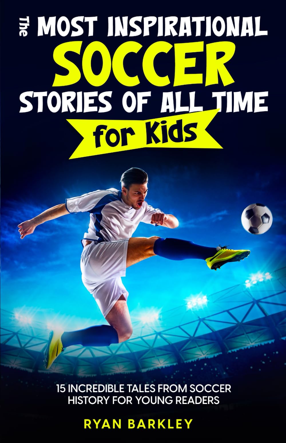 The Most Inspirational Soccer Stories of All Time for Kids: 15 ...