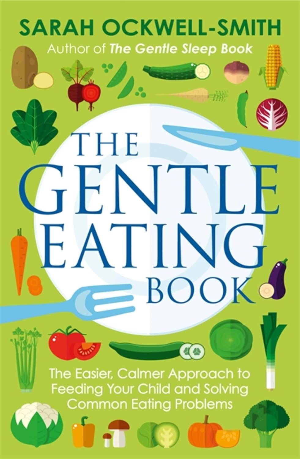 The Gentle Eating Book: The Easier, Calmer Approach to Feeding Your ...