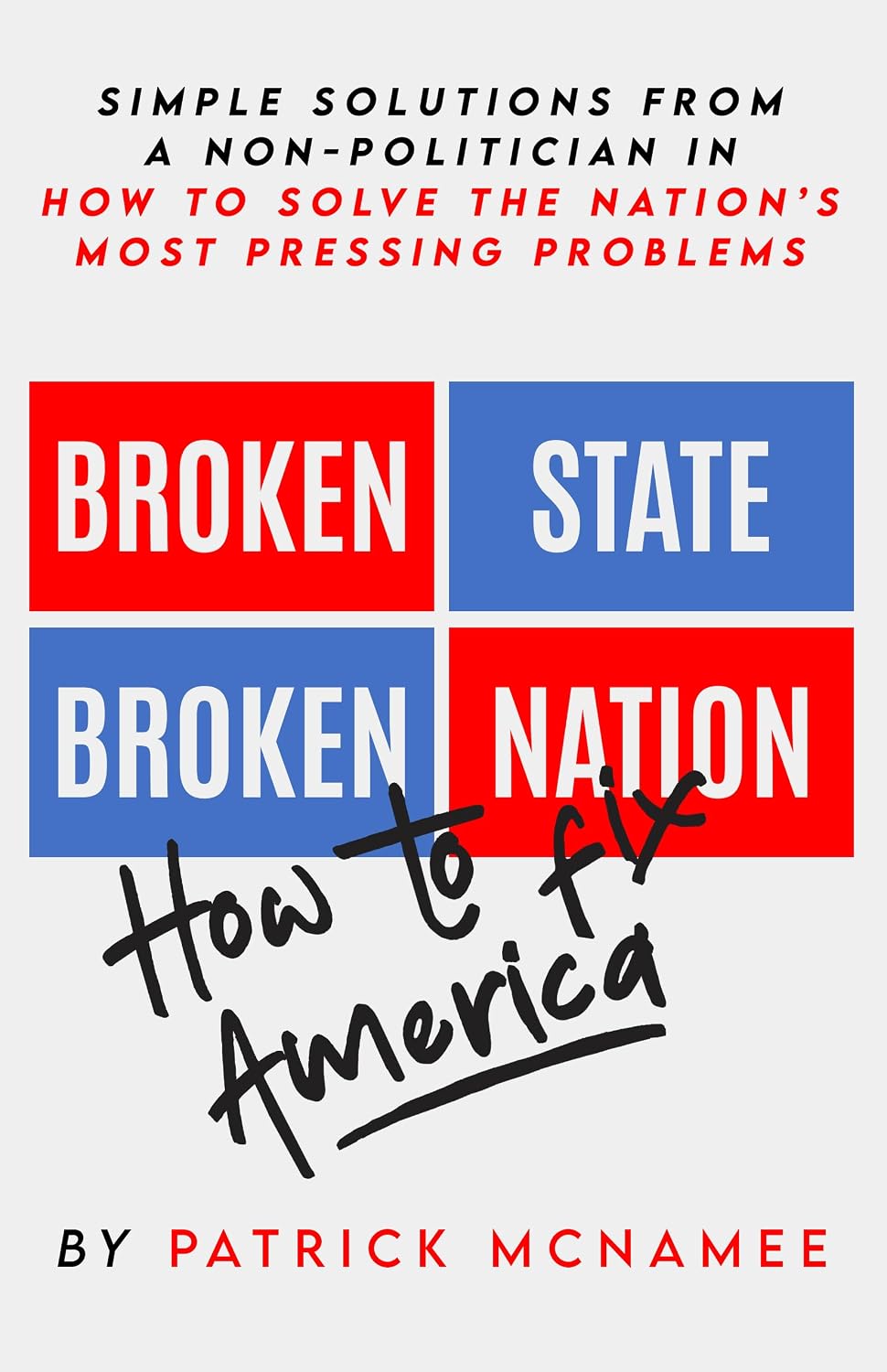 Broken State, Broken Nation - How to Fix America: Simple solutions from ...