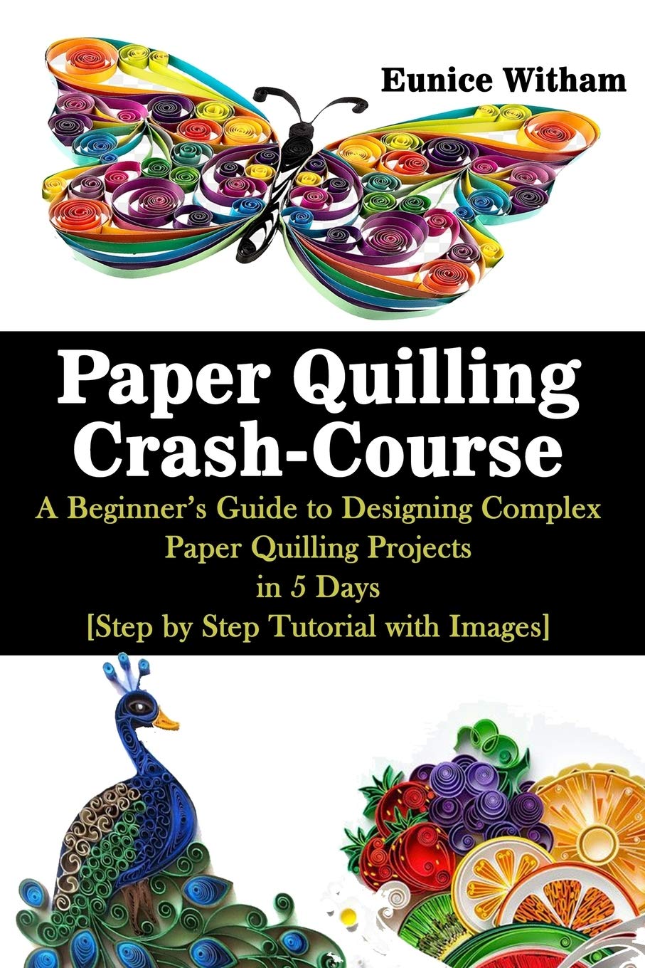 Buy Paper Quilling C-Course: A Beginner’s Guide to Designing Complex ...