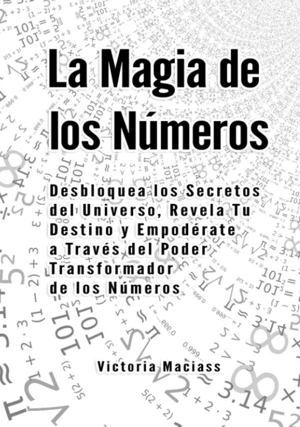 La Magia de los Números: Desbloquea los Secretos del Universo, Revela ...
