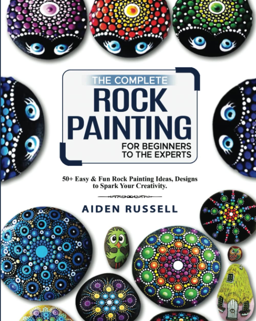 Buy The Complete Rock Painting For Beginners To the Experts: 50+ Easy ...