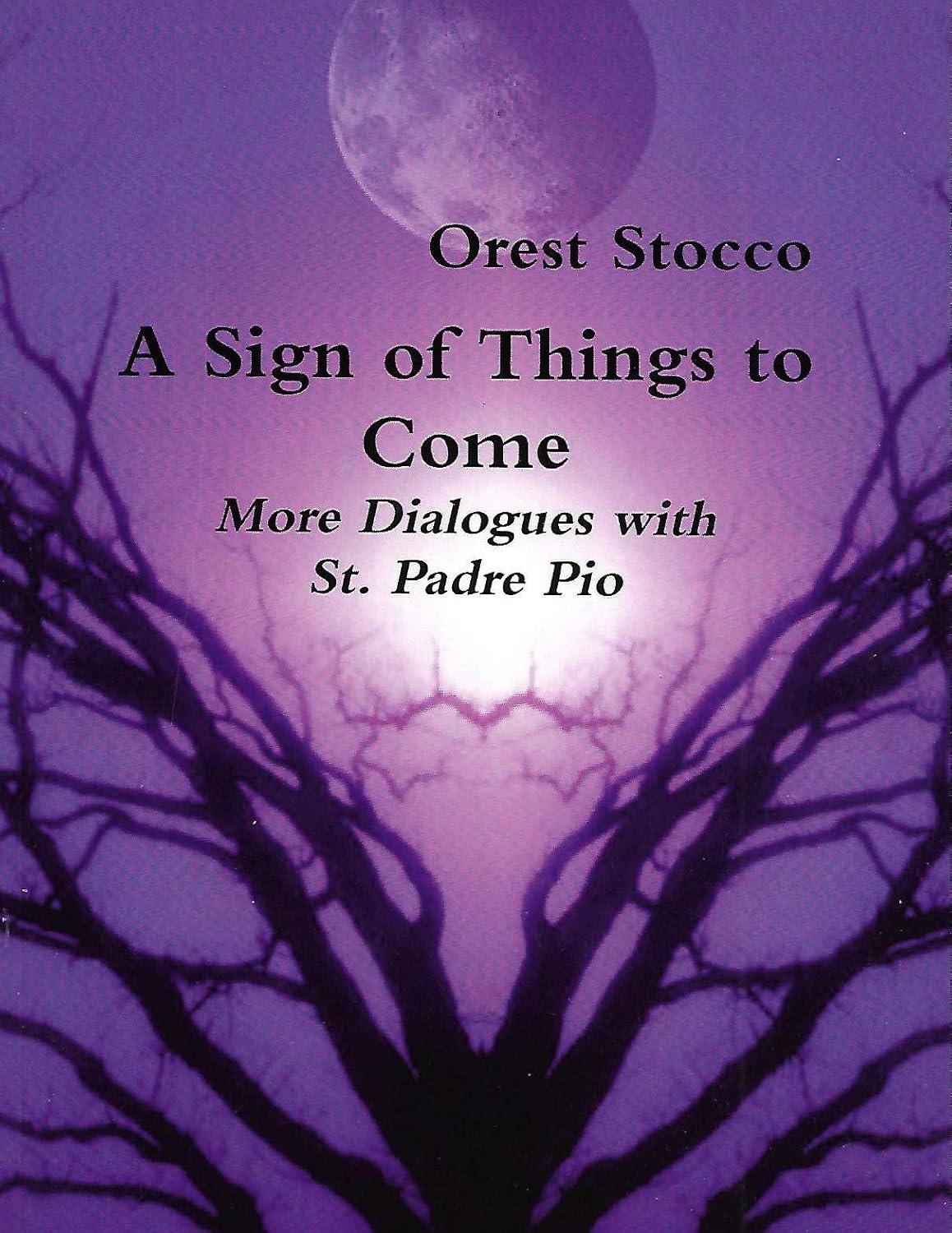 A Sign of Things to Come: More Dialogues with St. Padre Pio eBook ...