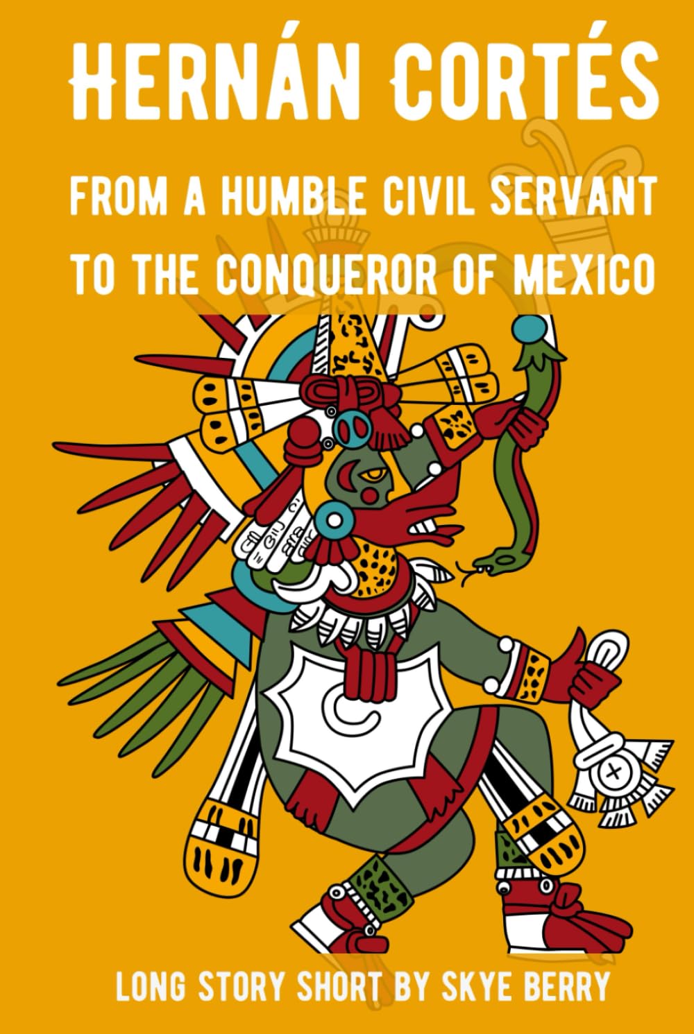 Hernan Cortes: From a Humble Civil Servant to the Conqueror of Mexico ...