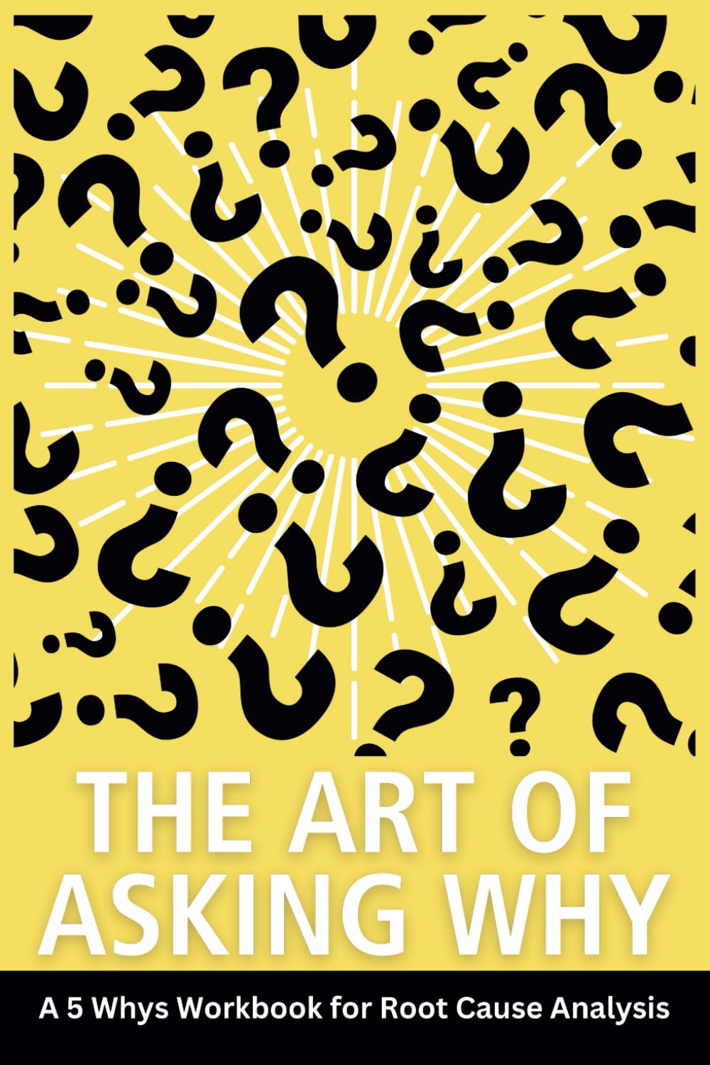 The Art Of Asking Why A 5 Whys Workbook Root | Desertcart INDIA