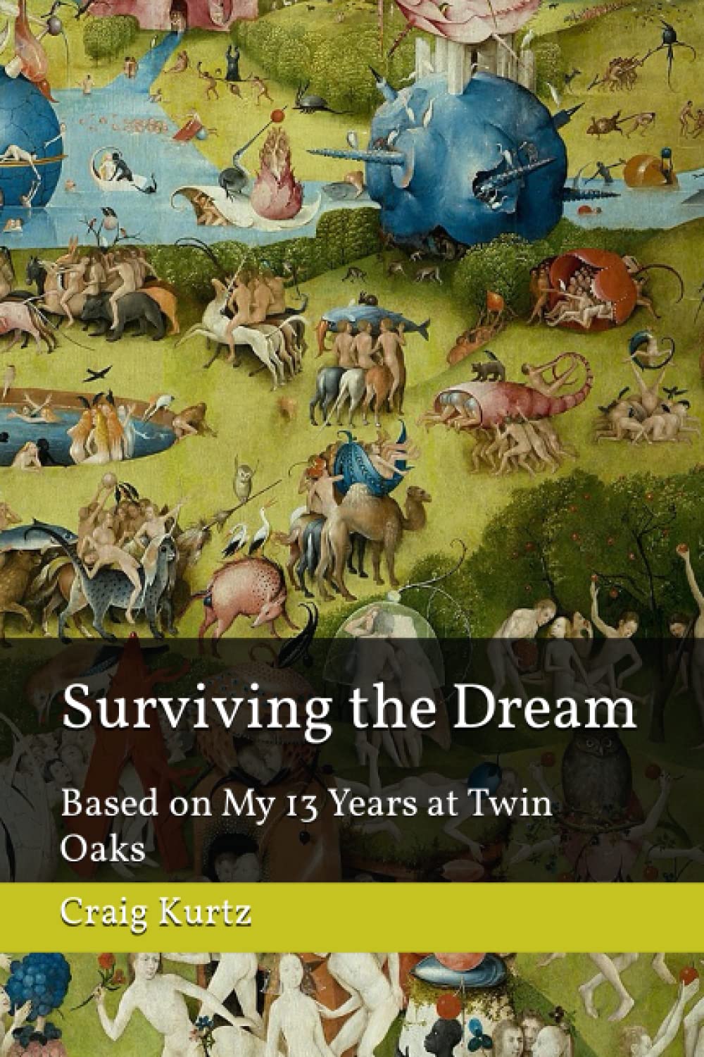 Surviving the Dream: Based on My 13 Years at Twin Oaks: Kurtz, Craig ...
