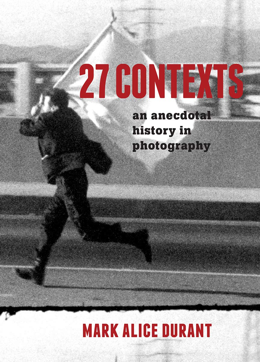 27 Contexts: An Anecdotal History in Photography: Mark Alice Durant ...
