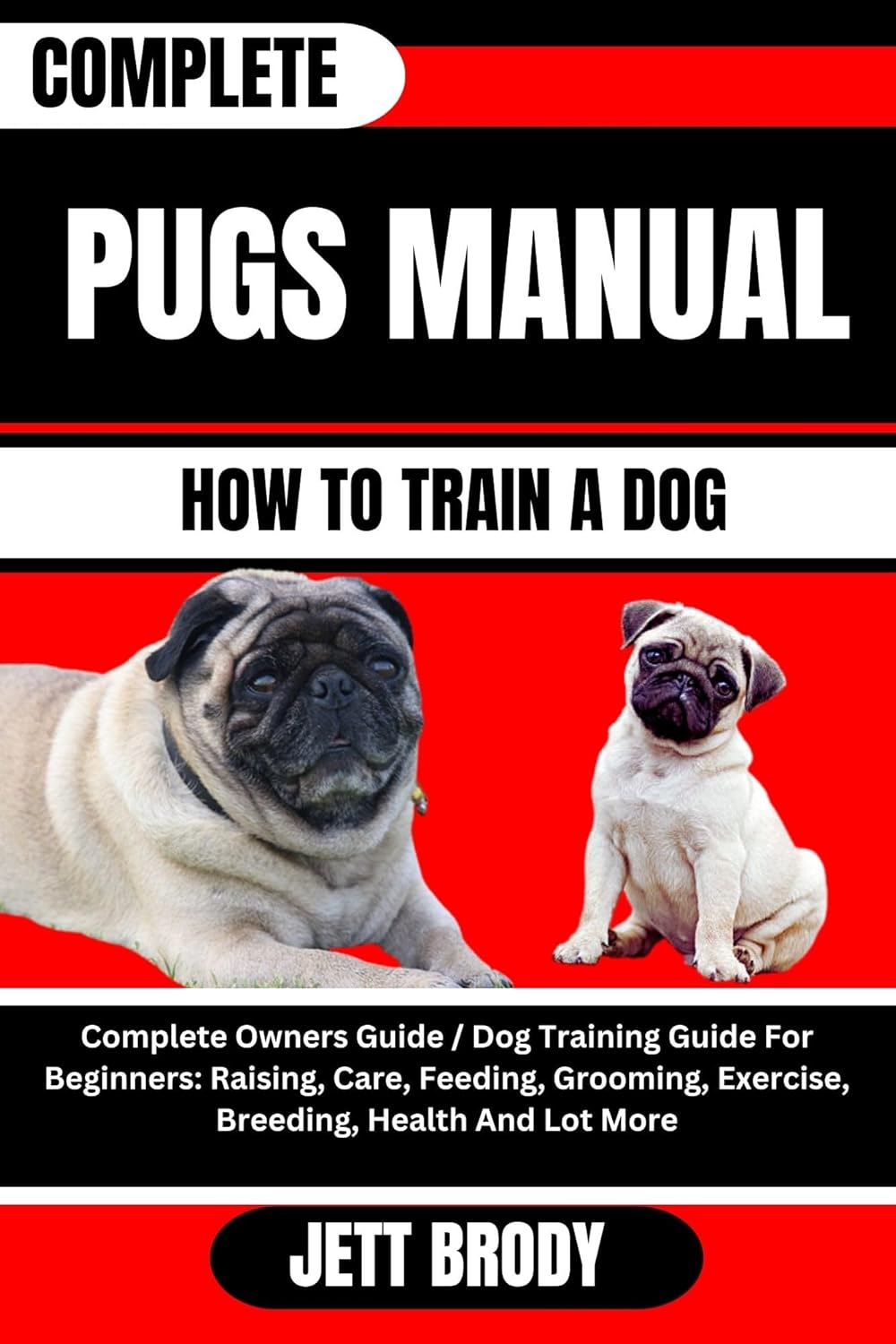 COMPLETE PUGS MANUAL. HOW TO TRAIN A DOG: Complete Owners Guide / Dog ...