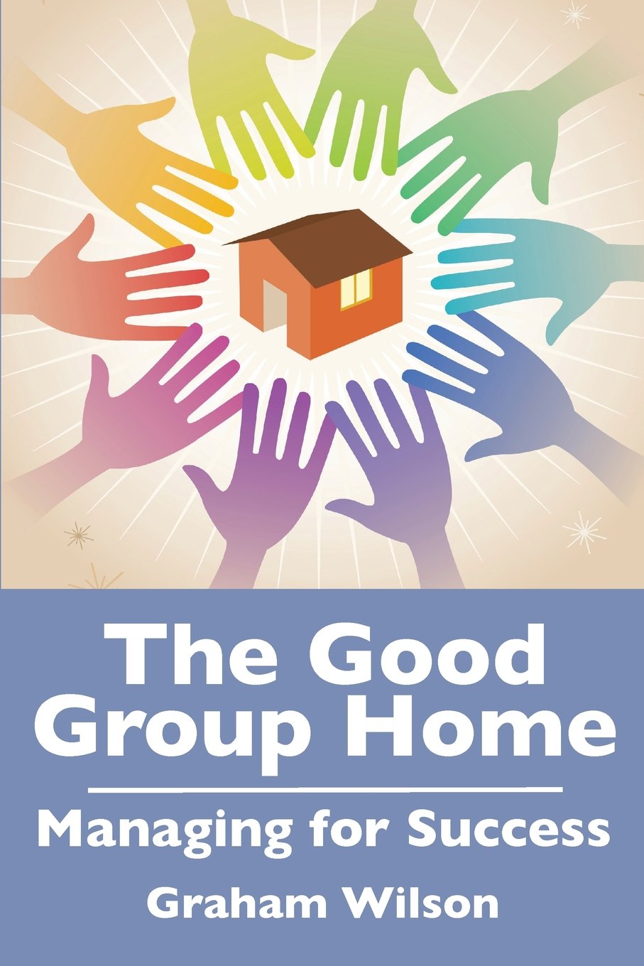 The Good Group Home: Managing for Success: Wilson, GB: 9781927691120 ...