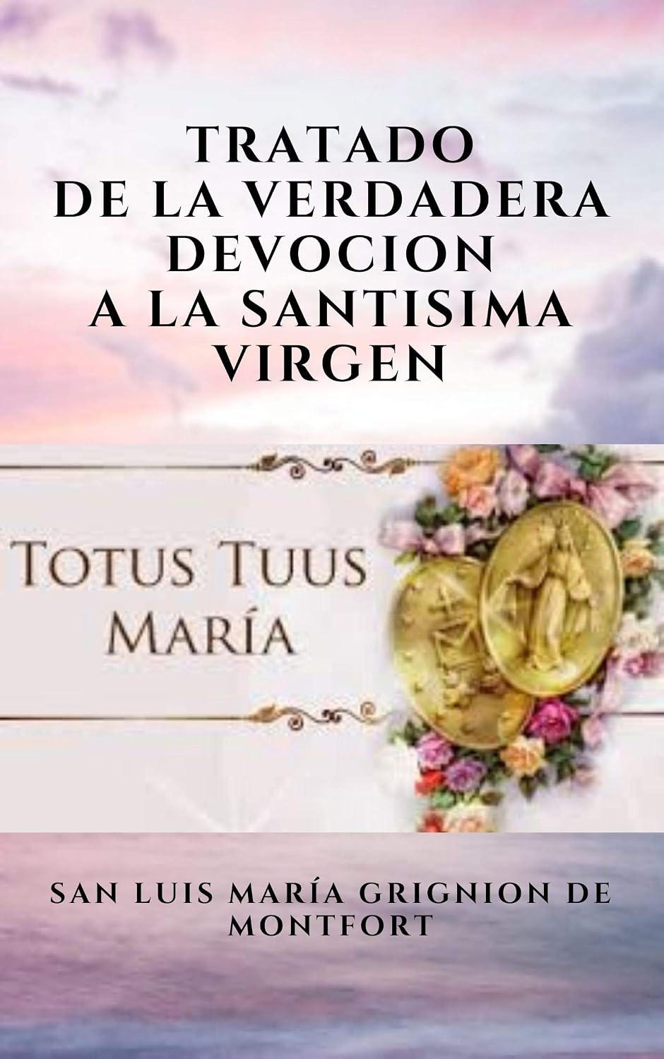 TRATADO DE LA VERDADERA DEVOCION A LA SANTISIMA VIRGEN (Spanish Edition ...