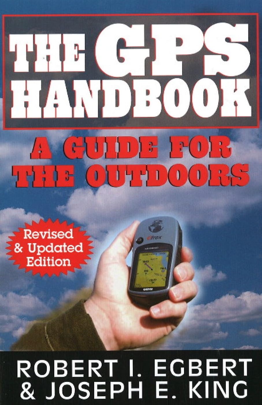 The GPS Handbook: A Guide for the Outdoors: Egbert, Robert I., King ...