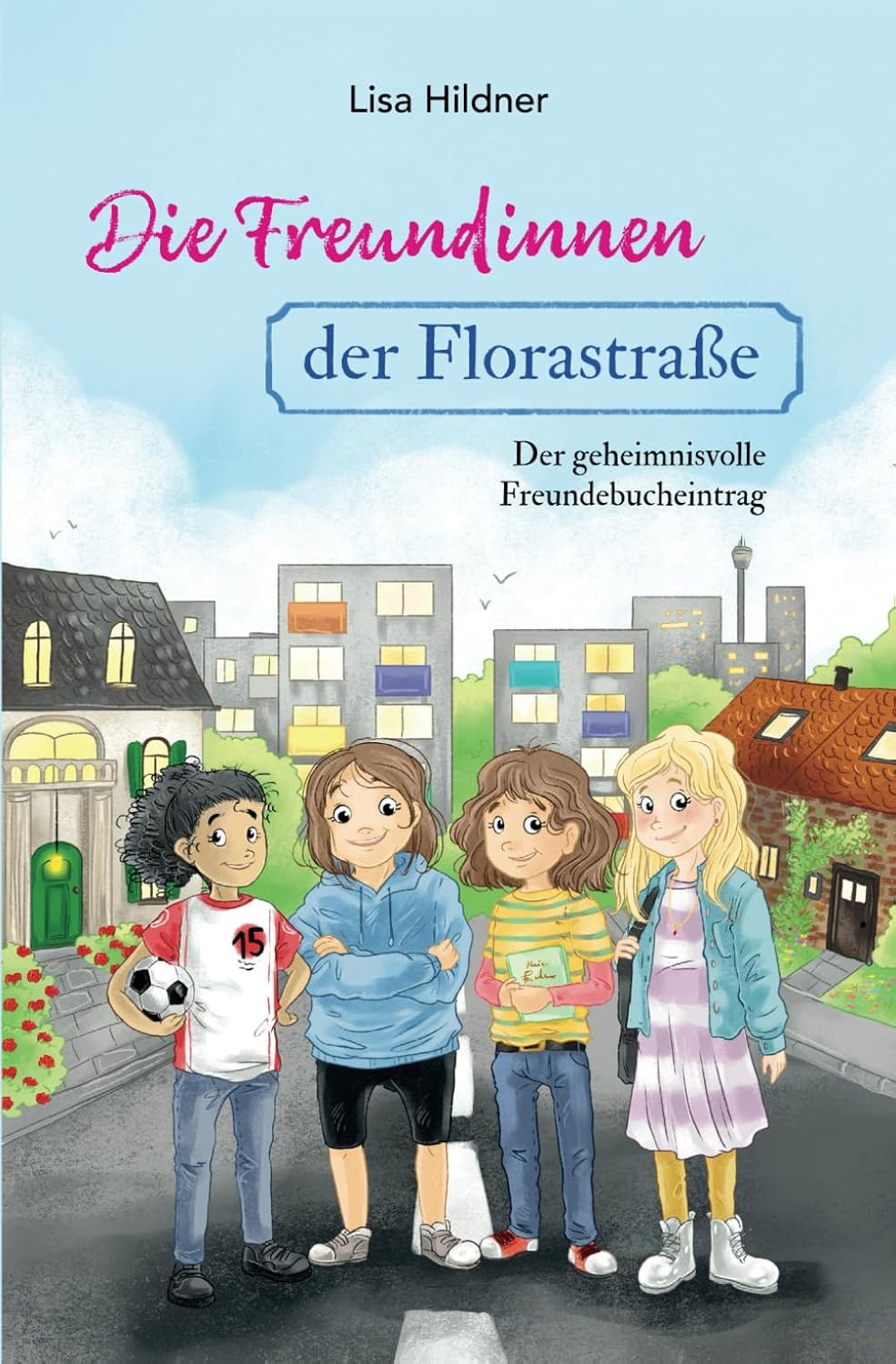 Die Freundinnen der Florastraße - Der geheimnisvolle Freundebucheintrag ...