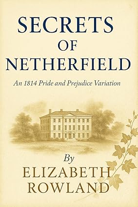 Amazon.com: Secrets of Netherfield: A Pride and Prejudice Variations romance eBook : Rowland ...