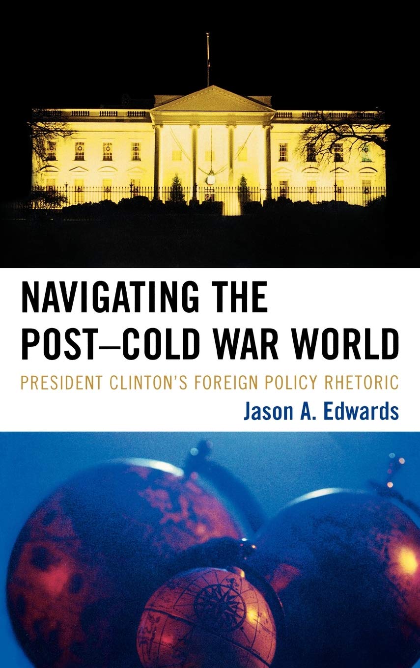 Navigating the Post-Cold War World: President Clinton's Foreign Policy ...