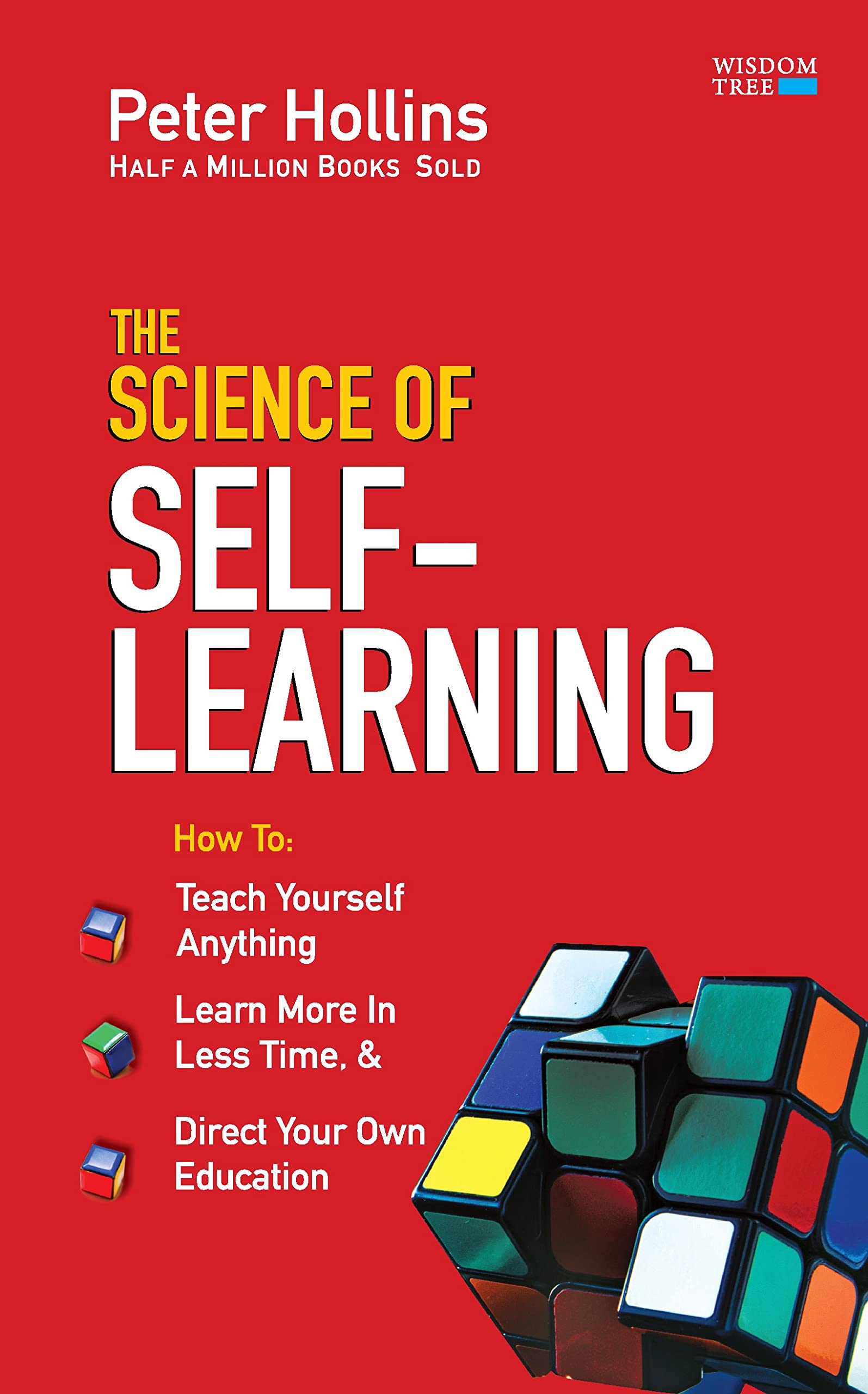 The Science of Self-Learning: Teach Yourself Anything, Learn More in Less Time and Direct Your ...