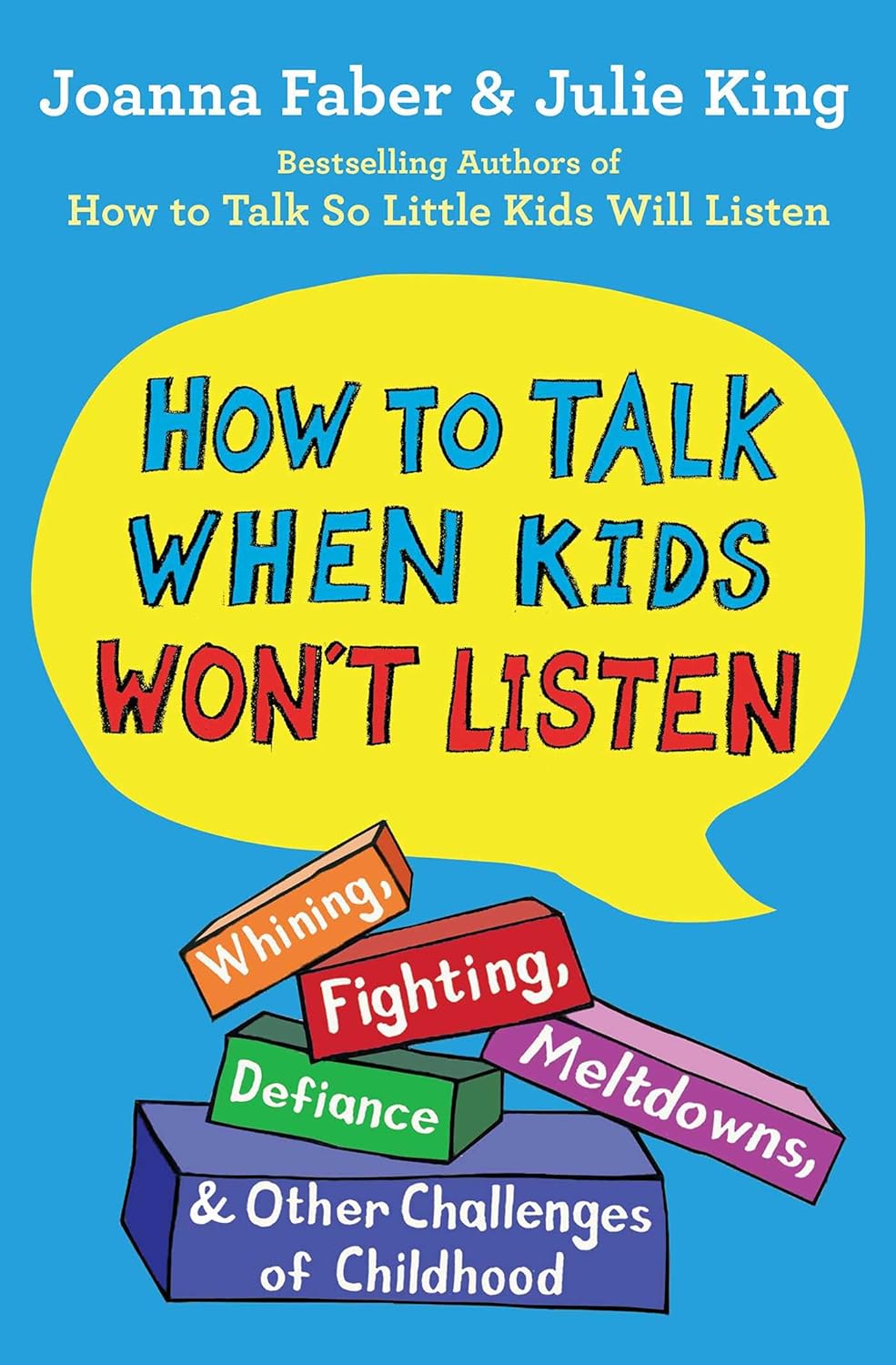 How to Talk When Kids Won't Listen: Whining, Fighting, Meltdowns ...