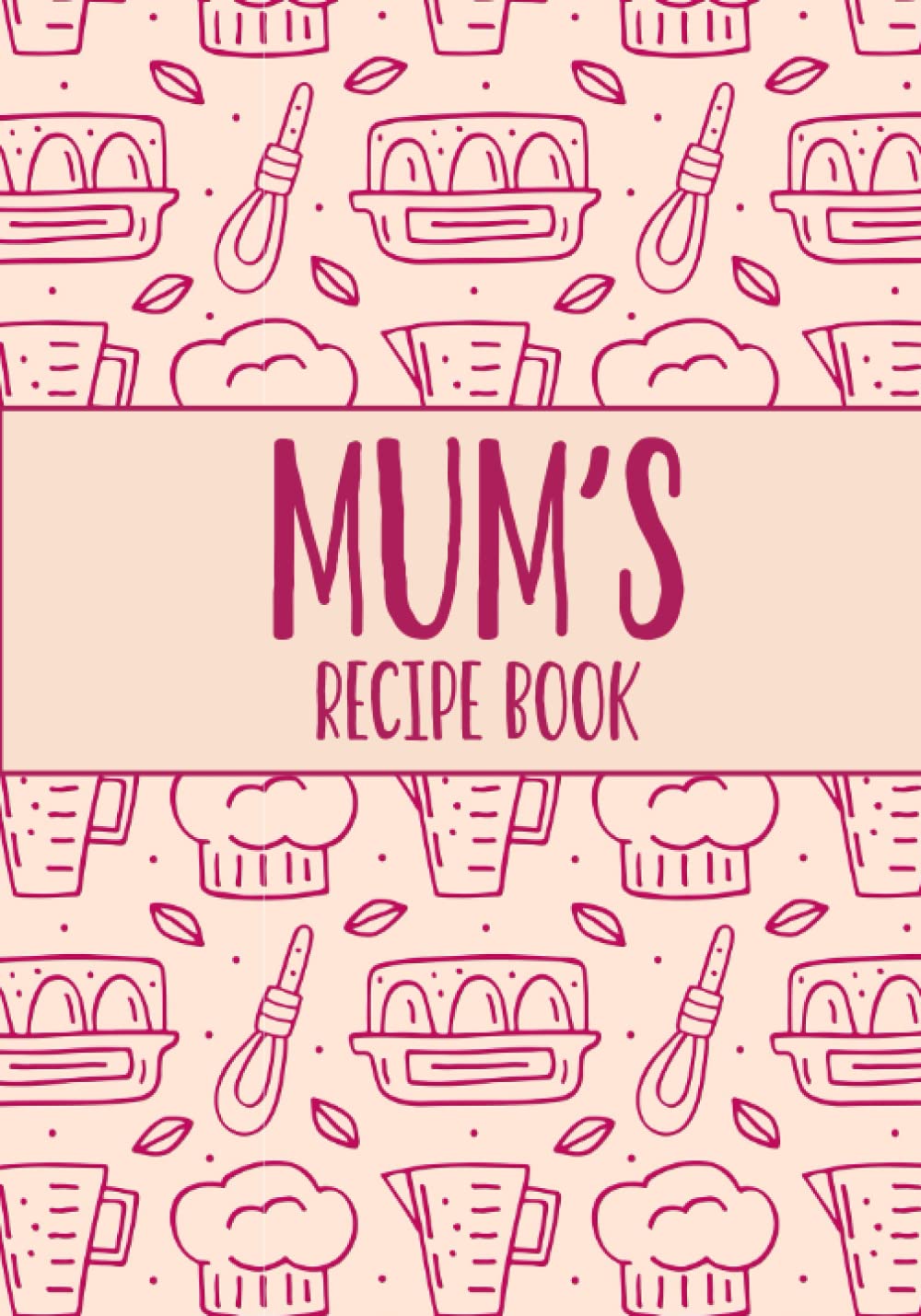 Mum's Recipe Book: A Blank Recipe Book to Write in 100 Favorite Recipes ...