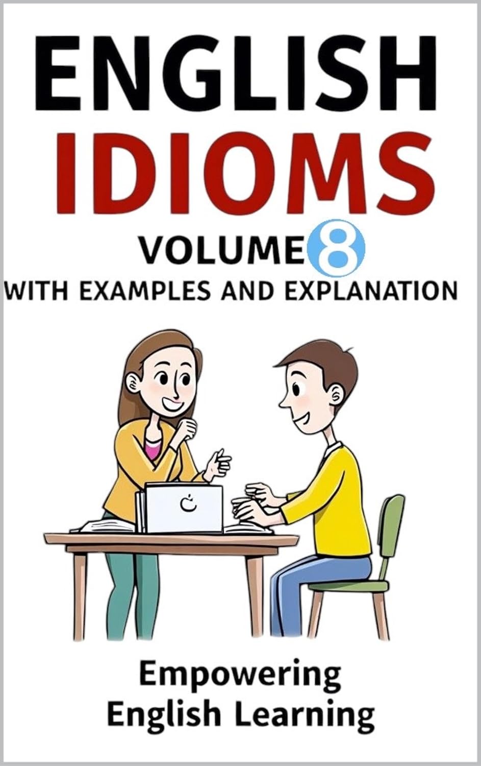 Amazon.com: 100 Essential English Idioms with Examples and Explanations: Volume 8 (100 Essential ...