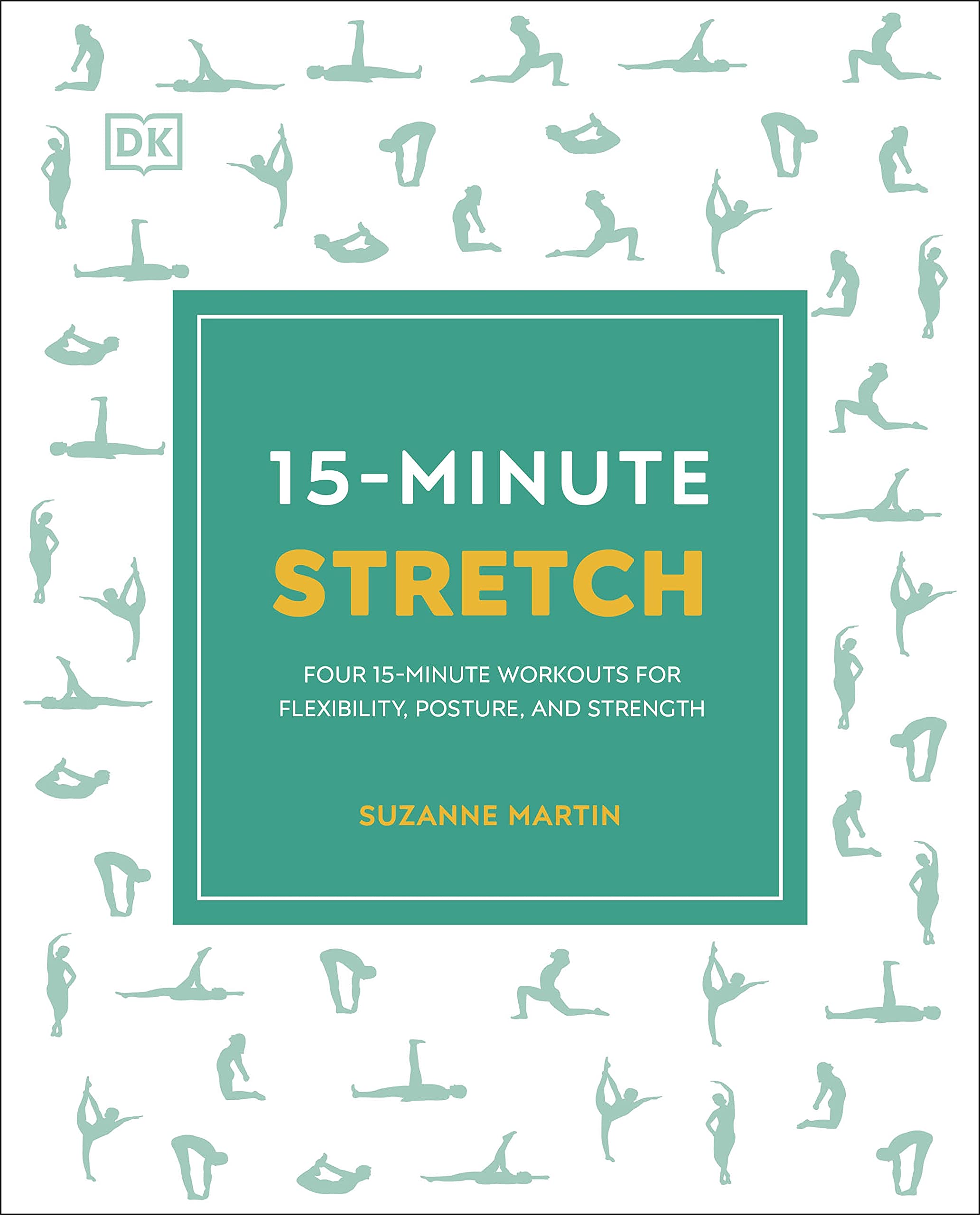 15-Minute Stretch: Four 15-Minute Workouts for Flexibility, Posture ...
