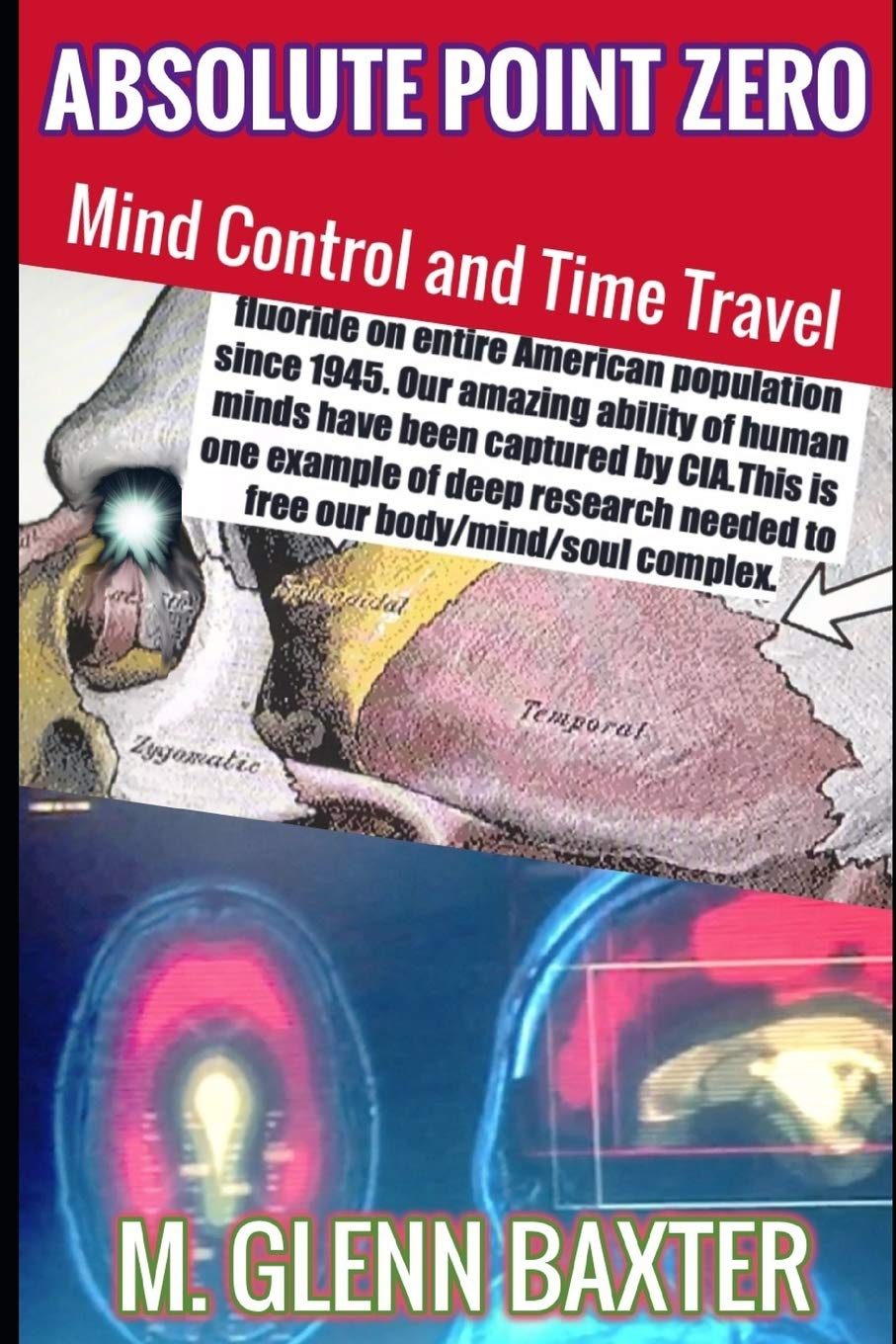 ABSOLUTE POINT ZERO: Mind Control and Time Travel: Baxter, M. Glenn ...