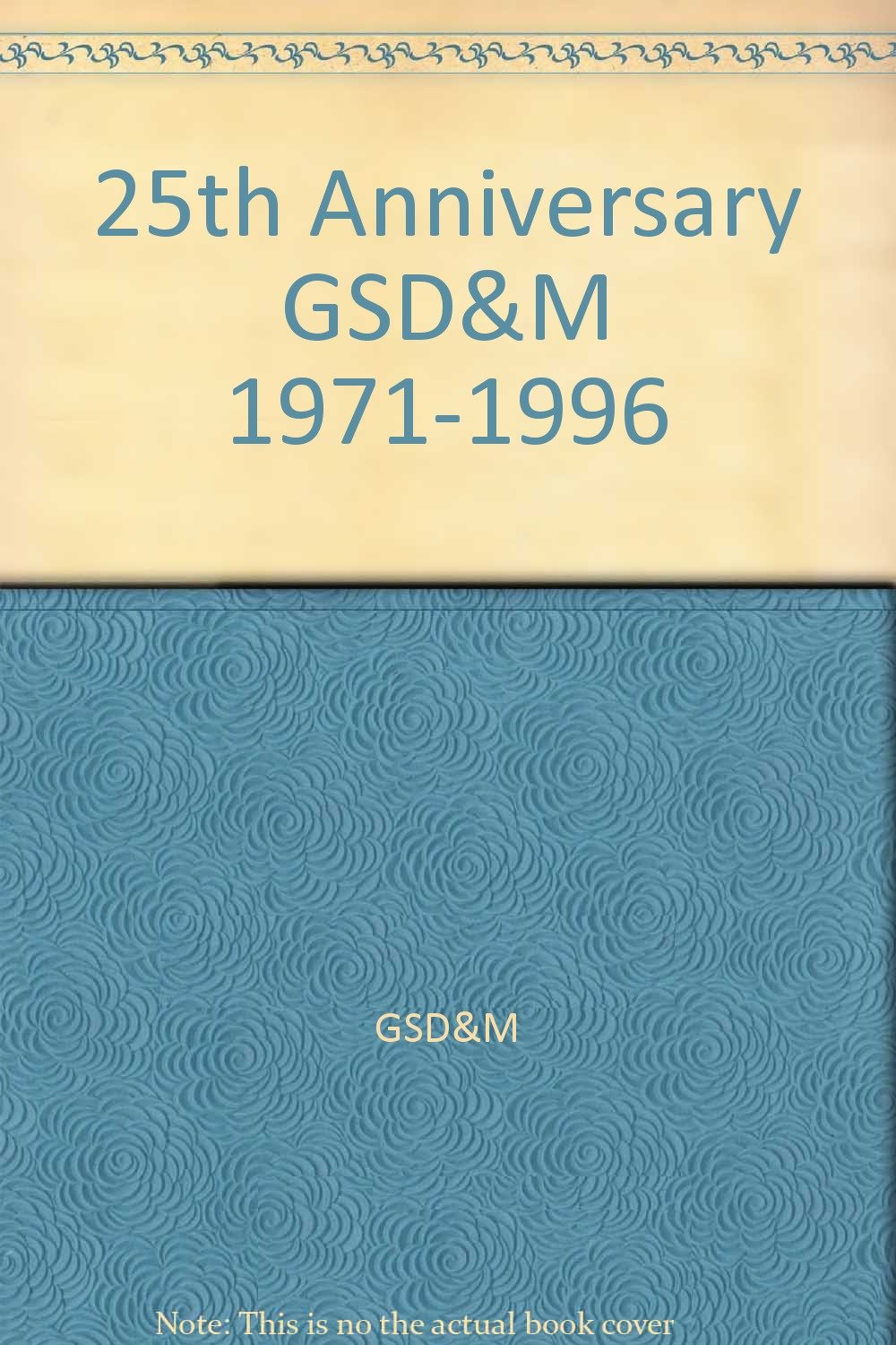 25th Anniversary GSD&M 1971-1996: GSD&M: Amazon.com: Books