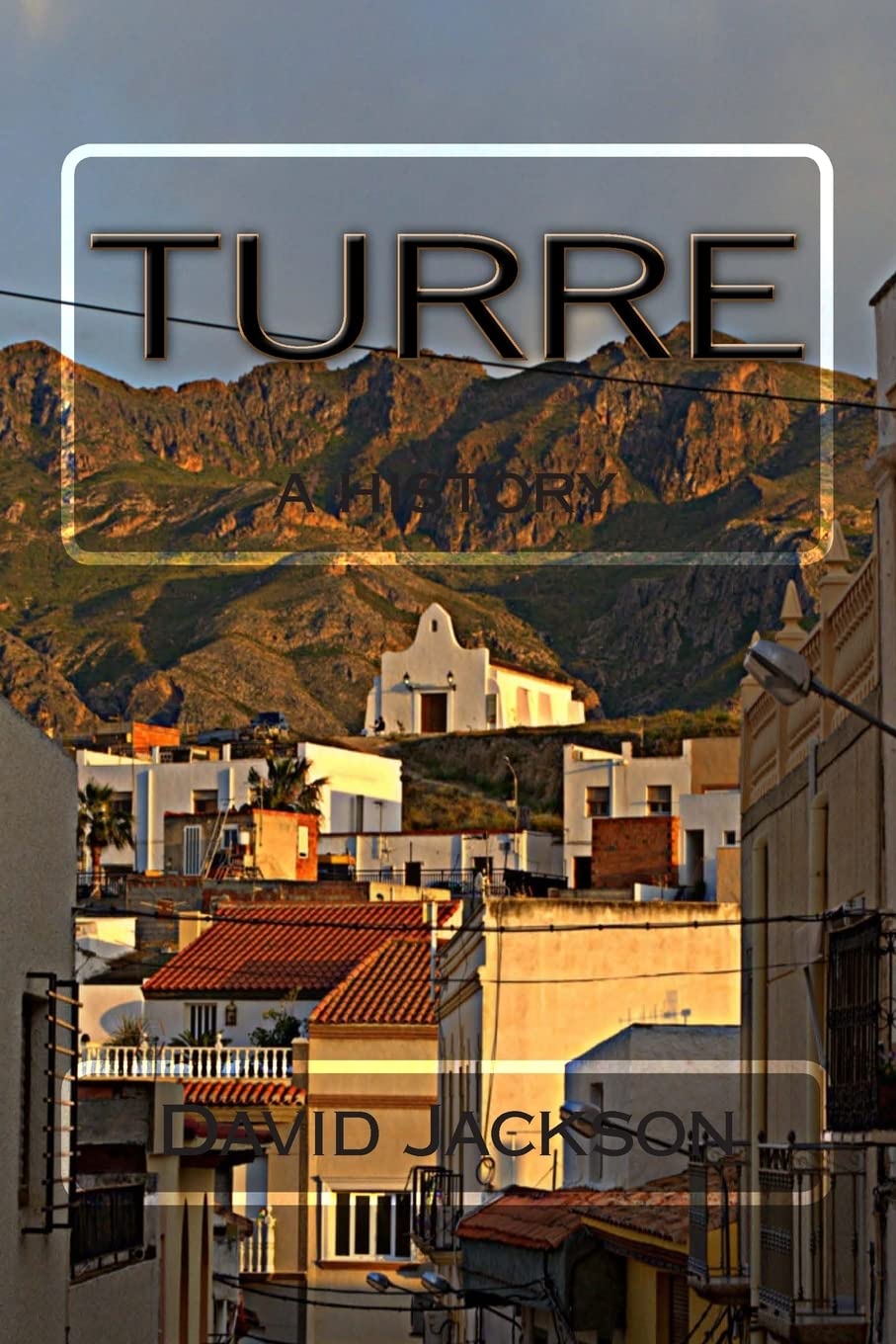Turre: a history: Jackson, Mr David Anthony James: 9781508617112 ...