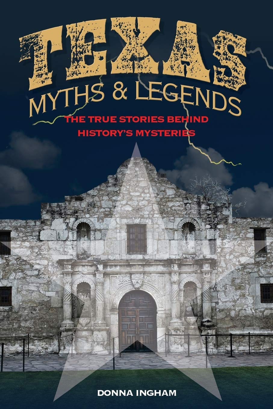 Texas Myths and Legends: The True Stories behind History’s Mysteries ...