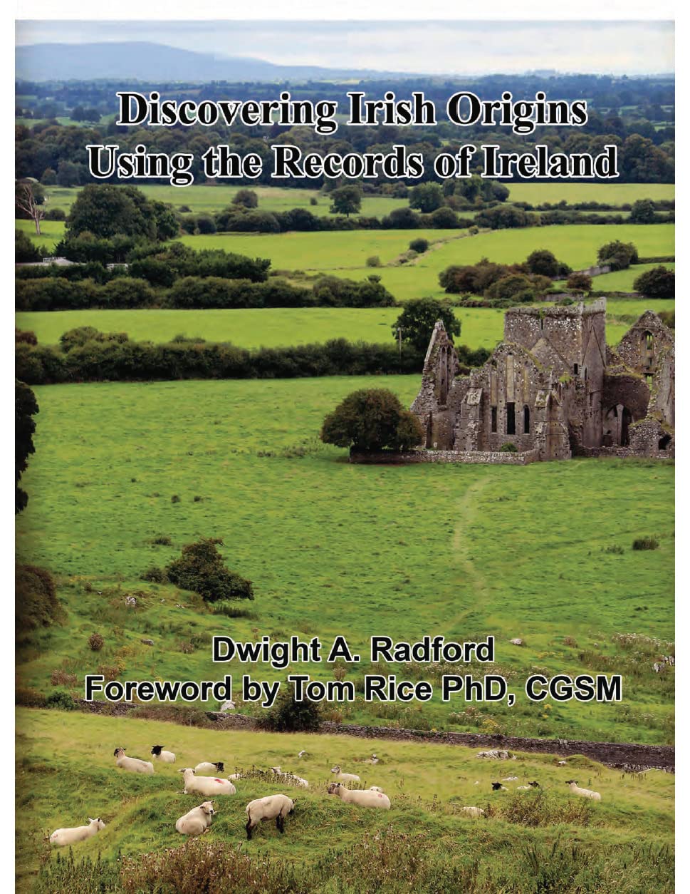 Discovering Irish Origins Using the Records of Ireland: Dwight A ...