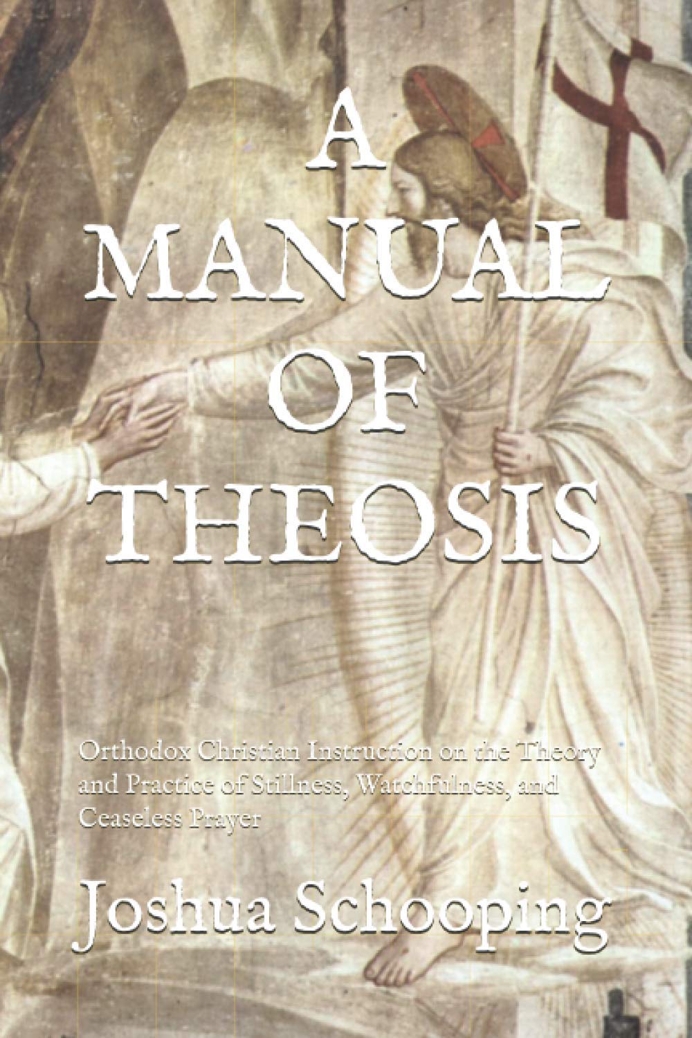 A MANUAL OF THEOSIS: Orthodox Christian Instruction on the Theory and ...