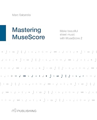 Mastering MuseScore: Make beautiful sheet music with MuseScore 2 ...