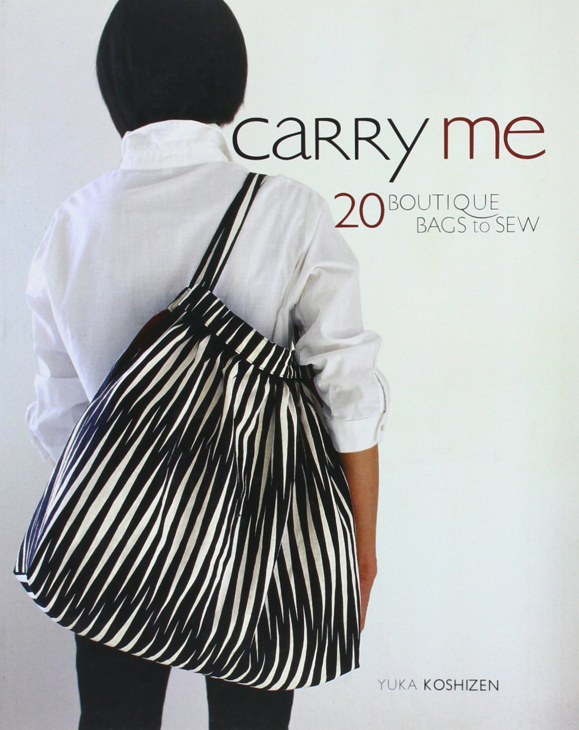 Carry Me: 20 Boutique Bags to Sew: Amazon.co.uk: Koshizen, Yuka ...