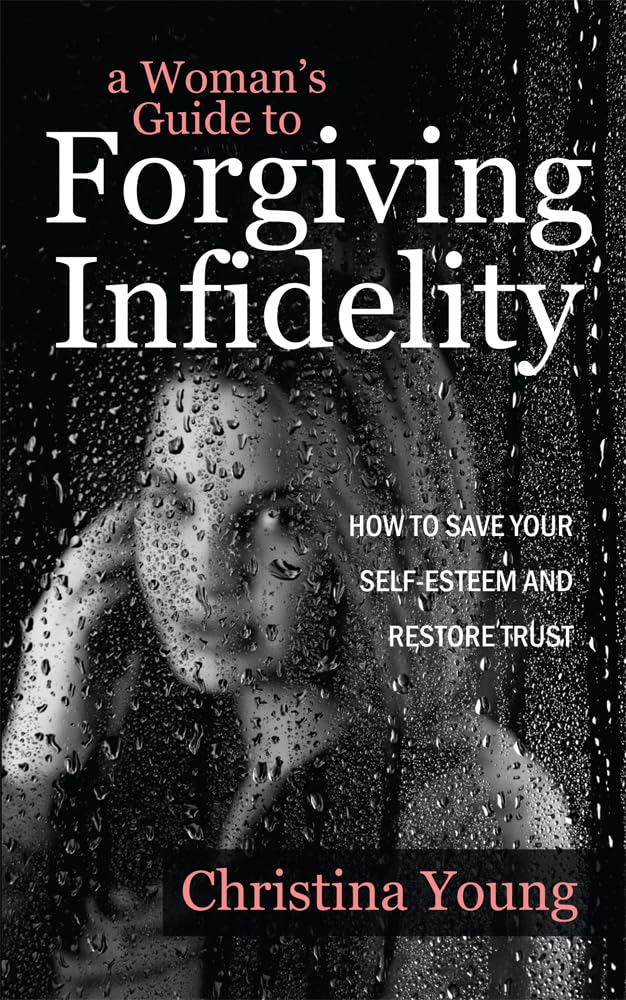 A Woman's Guide to Forgiving Infidelity - How to Save Your Self-esteem ...