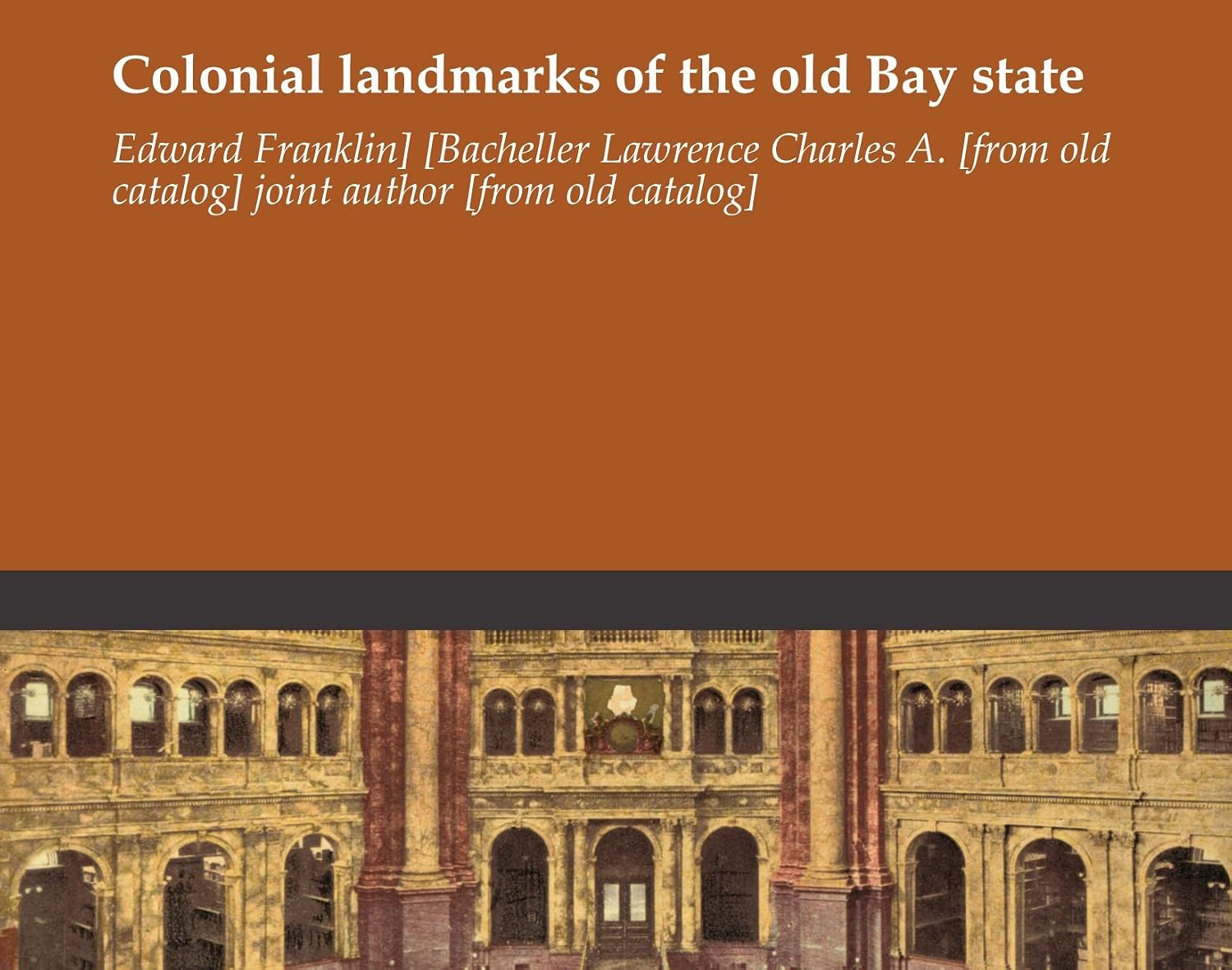 Colonial landmarks of the old Bay state: [Bacheller Lawrence Charles A ...