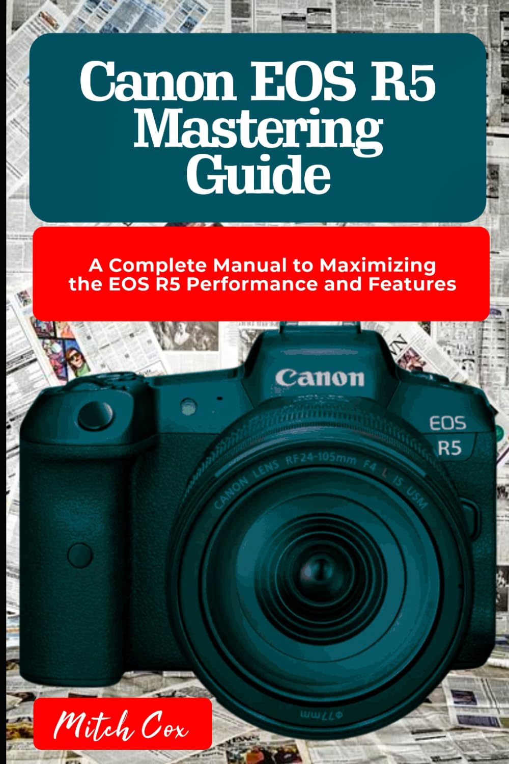 Canon Eos R5 Mastering Guide A Complete Manual To Maximizing ...