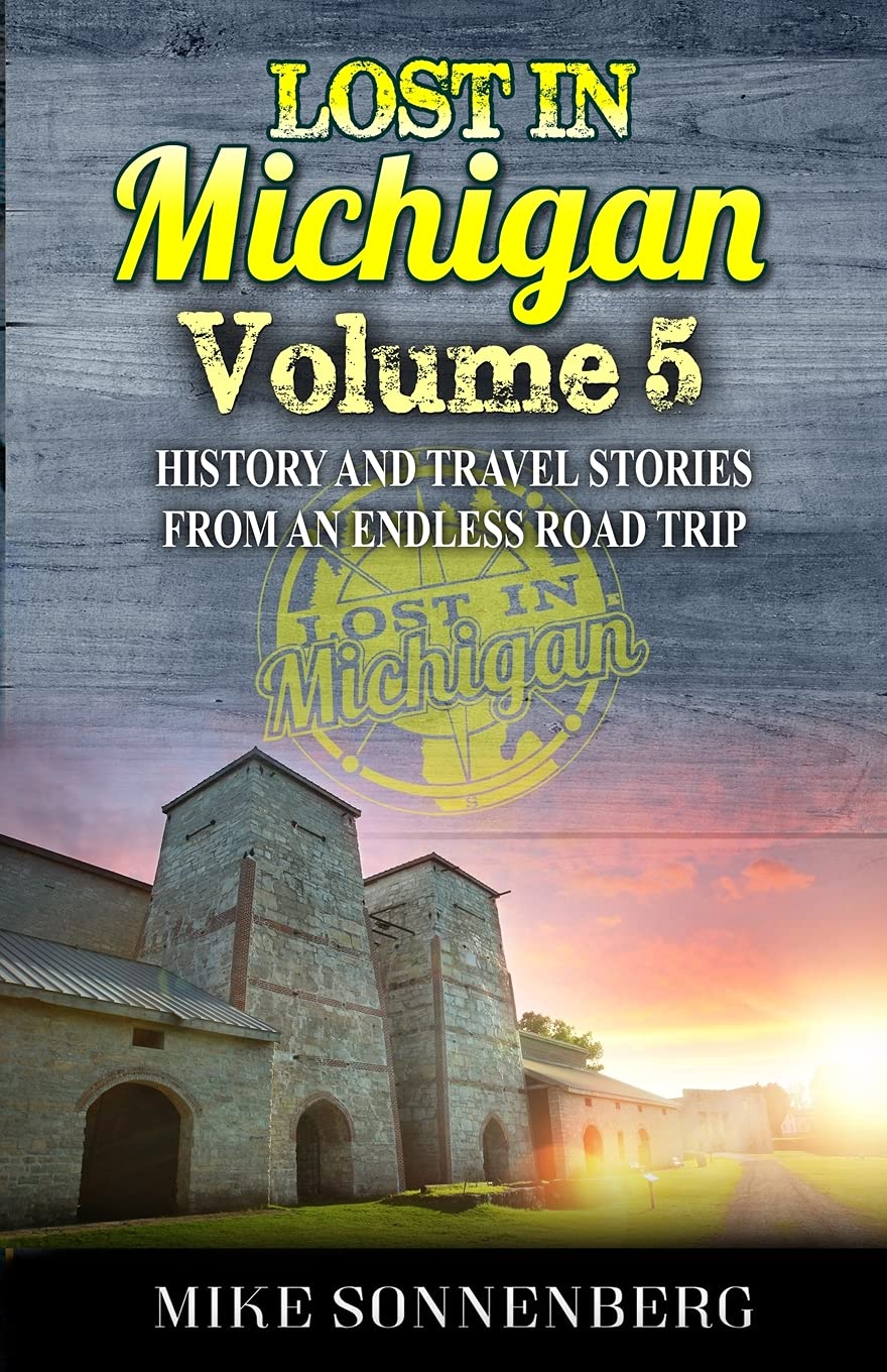 Lost In Michigan Volume 5: History And Travel Stories From An Endless ...
