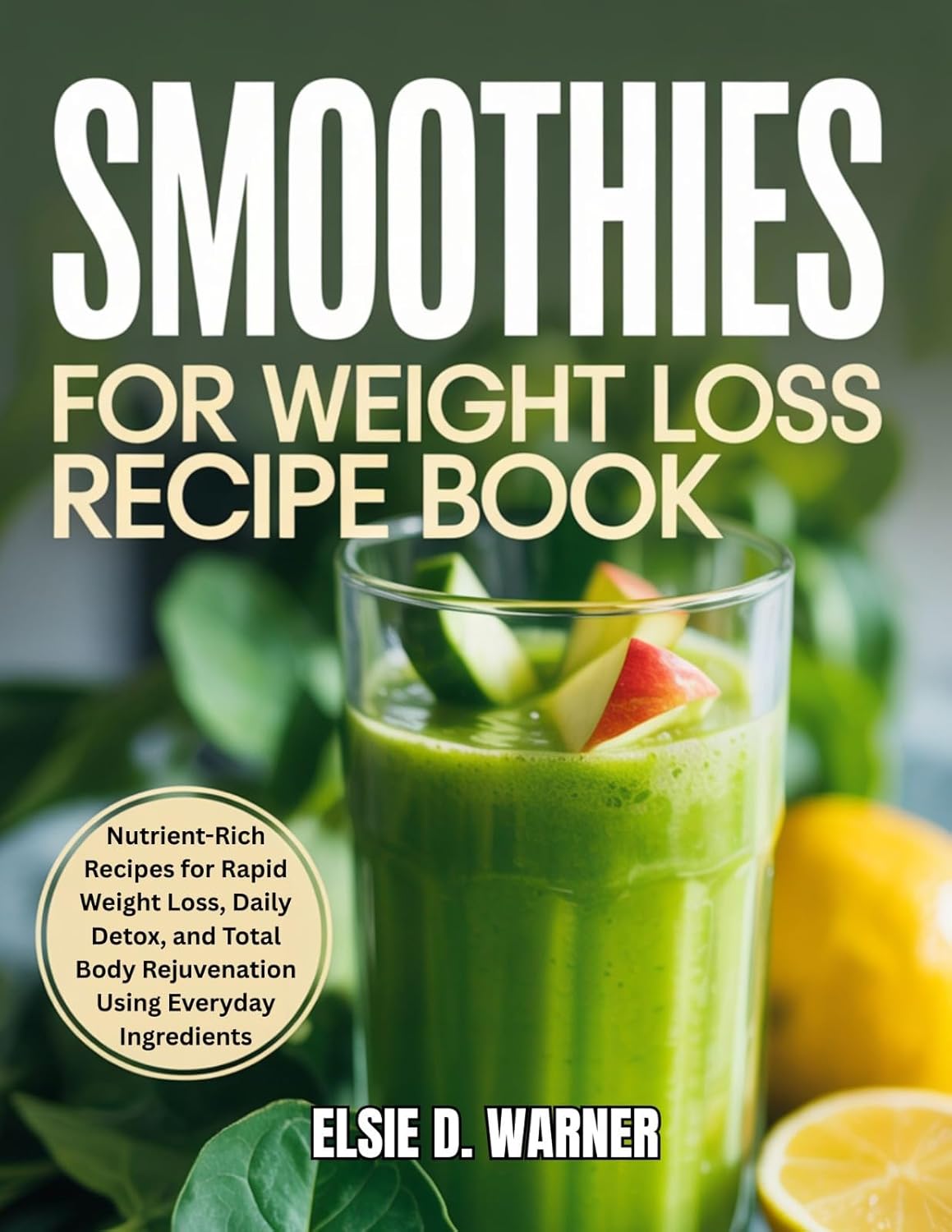 Smoothies for Weight Loss Recipe Book: Nutrient-Rich Recipes for Rapid ...