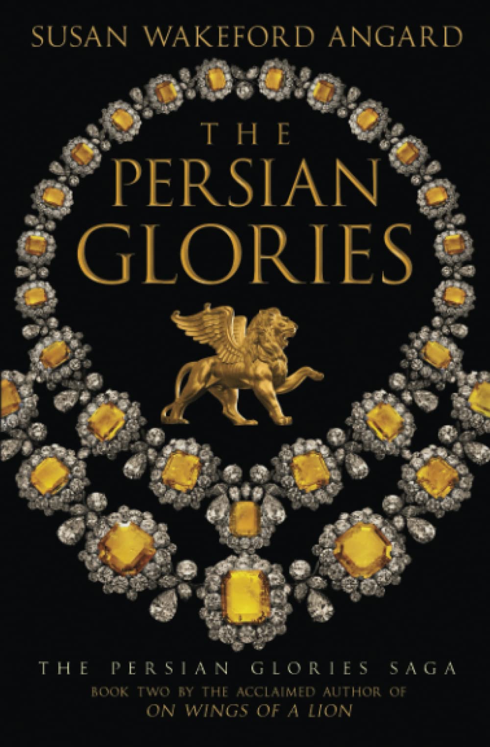 The Persian Glories (The Persian Glories Saga): Wakeford Angard, Susan ...