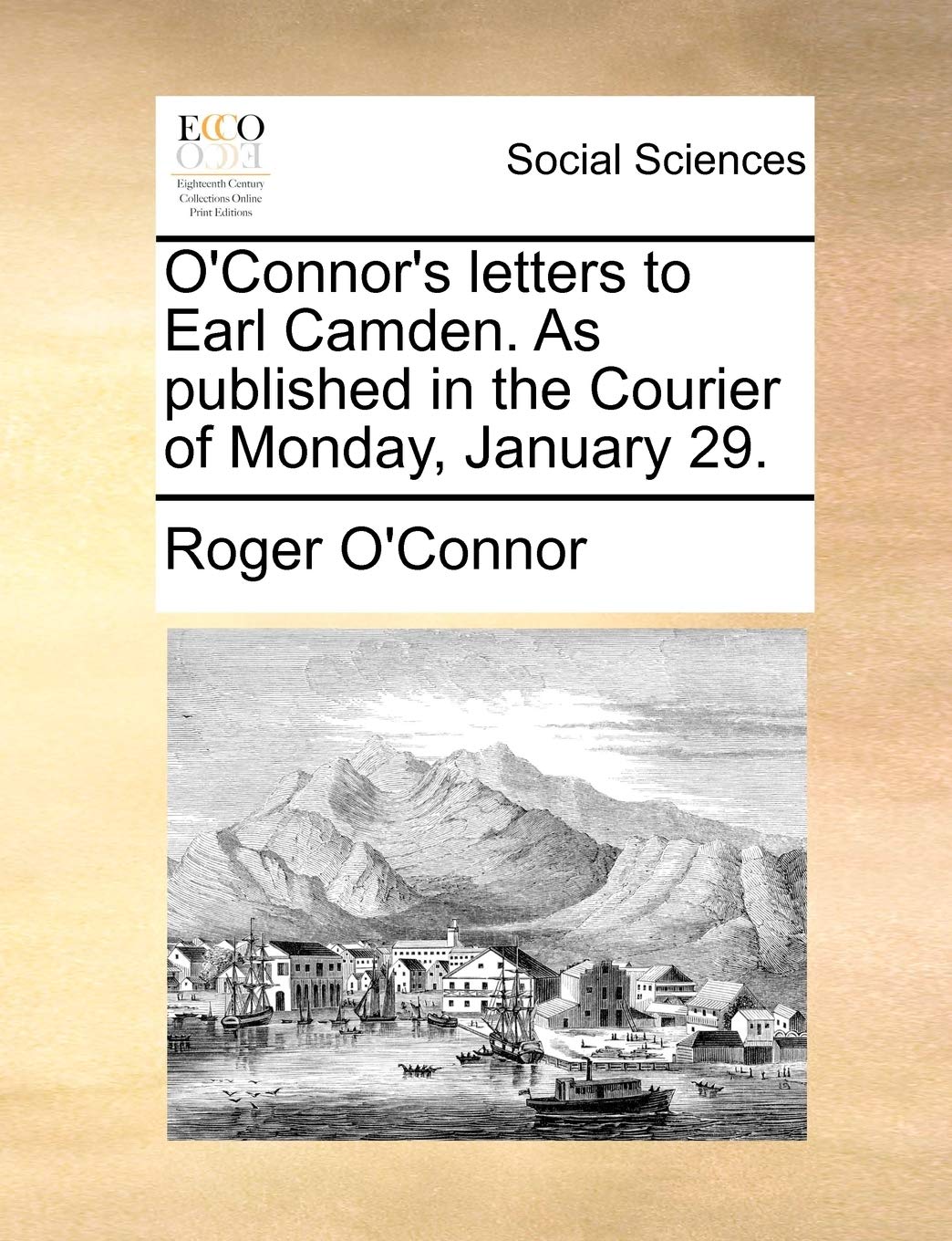 O'Connor's letters to Earl Camden. As published in the Courier of ...