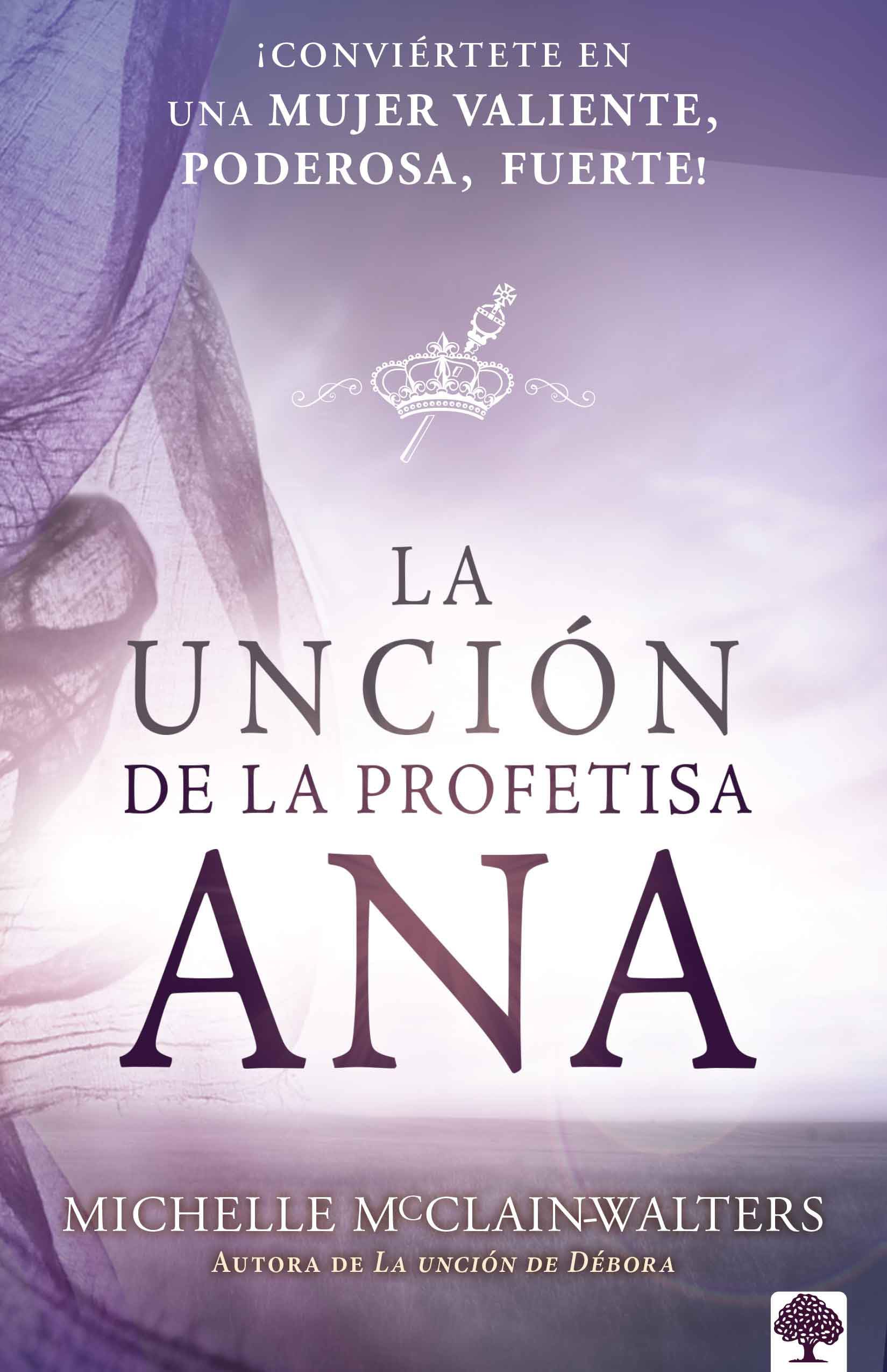 La unción de la profetisa Ana: ¡Conviértete en una mujer valiente ...