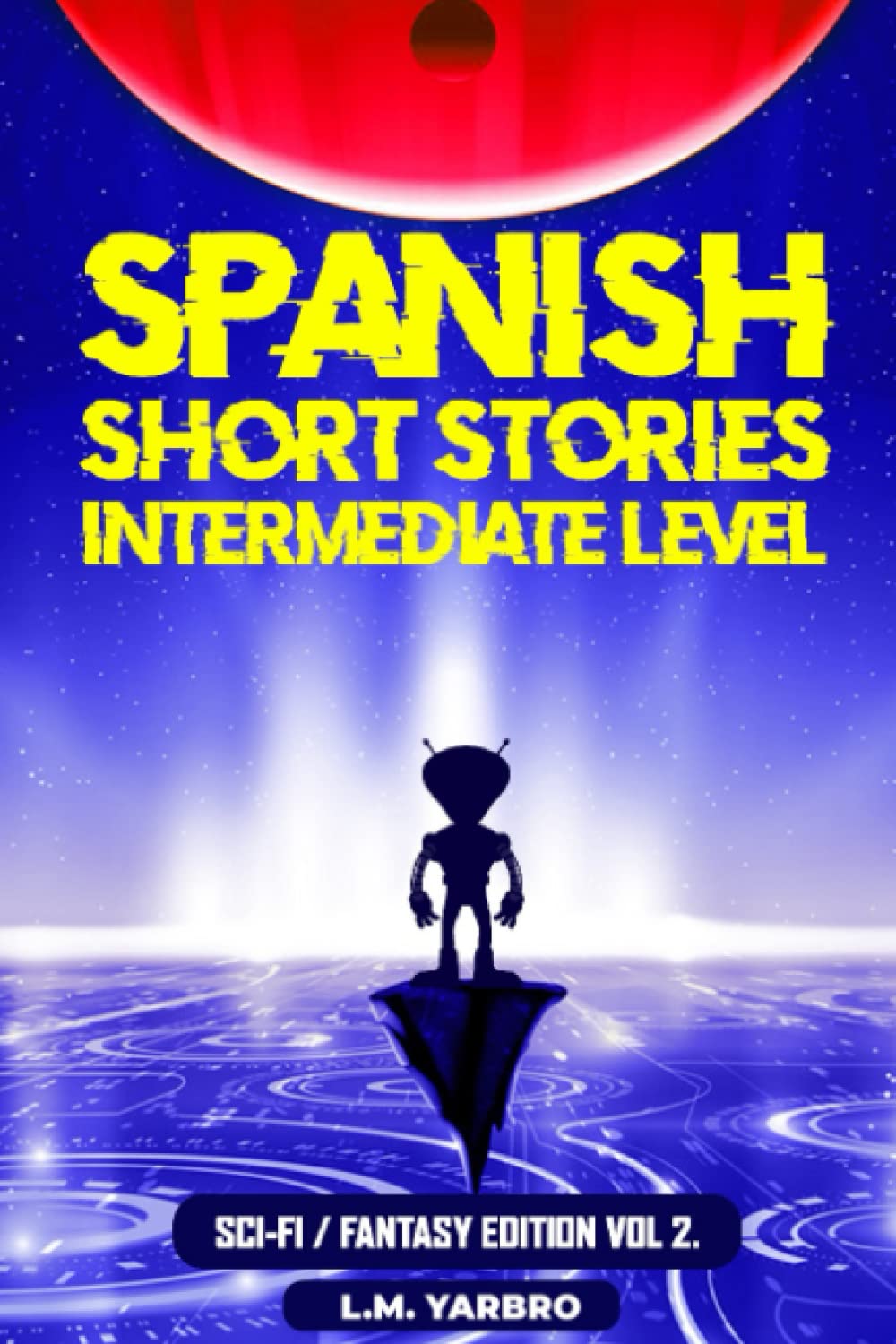 Spanish Short Stories Intermediate Level Sci Fi Fantasy Edition Volume spanish-short-stories-intermediate-level-sci-fi-fantasy-edition-volume