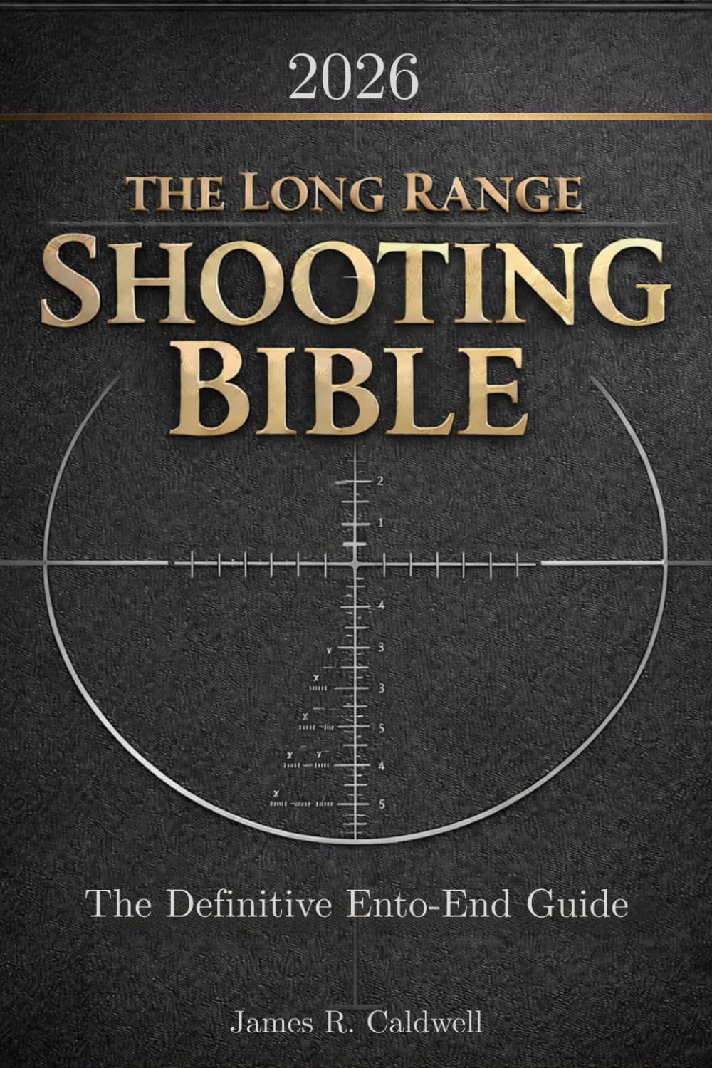 The Long Range Shooting Bible: The Definitive End-to-End Guide to ...