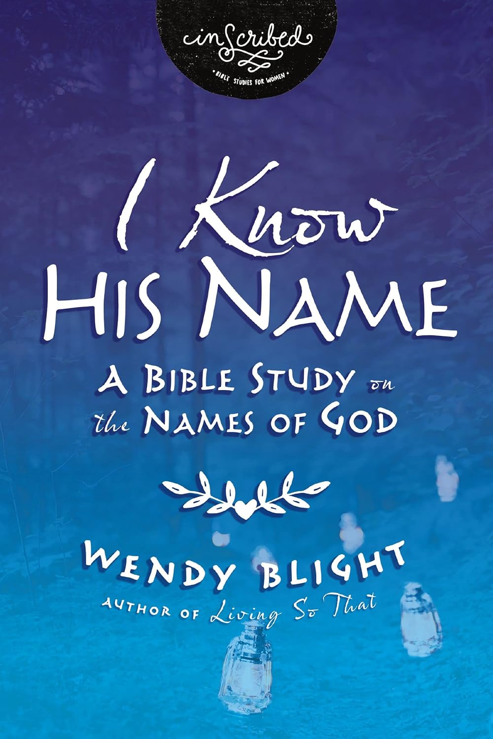 I Know His Name: A Bible Study on the Names of God (InScribed ...