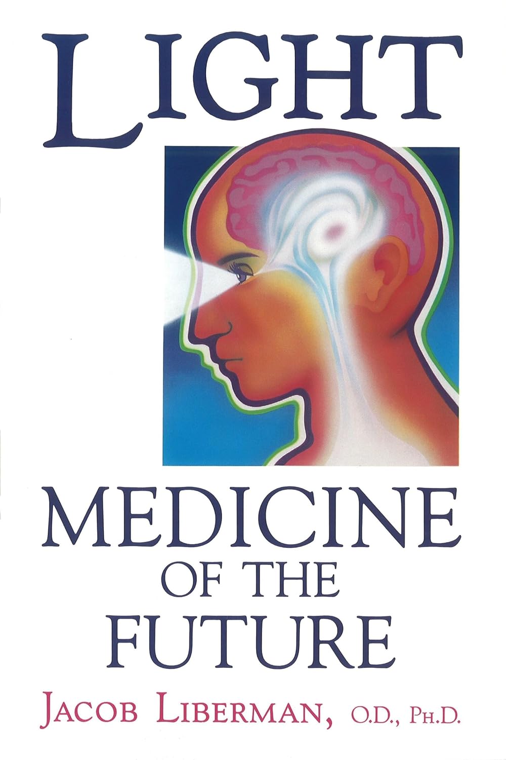 Light: Medicine of the Future: How We Can Use It to Heal Ourselves NOW ...