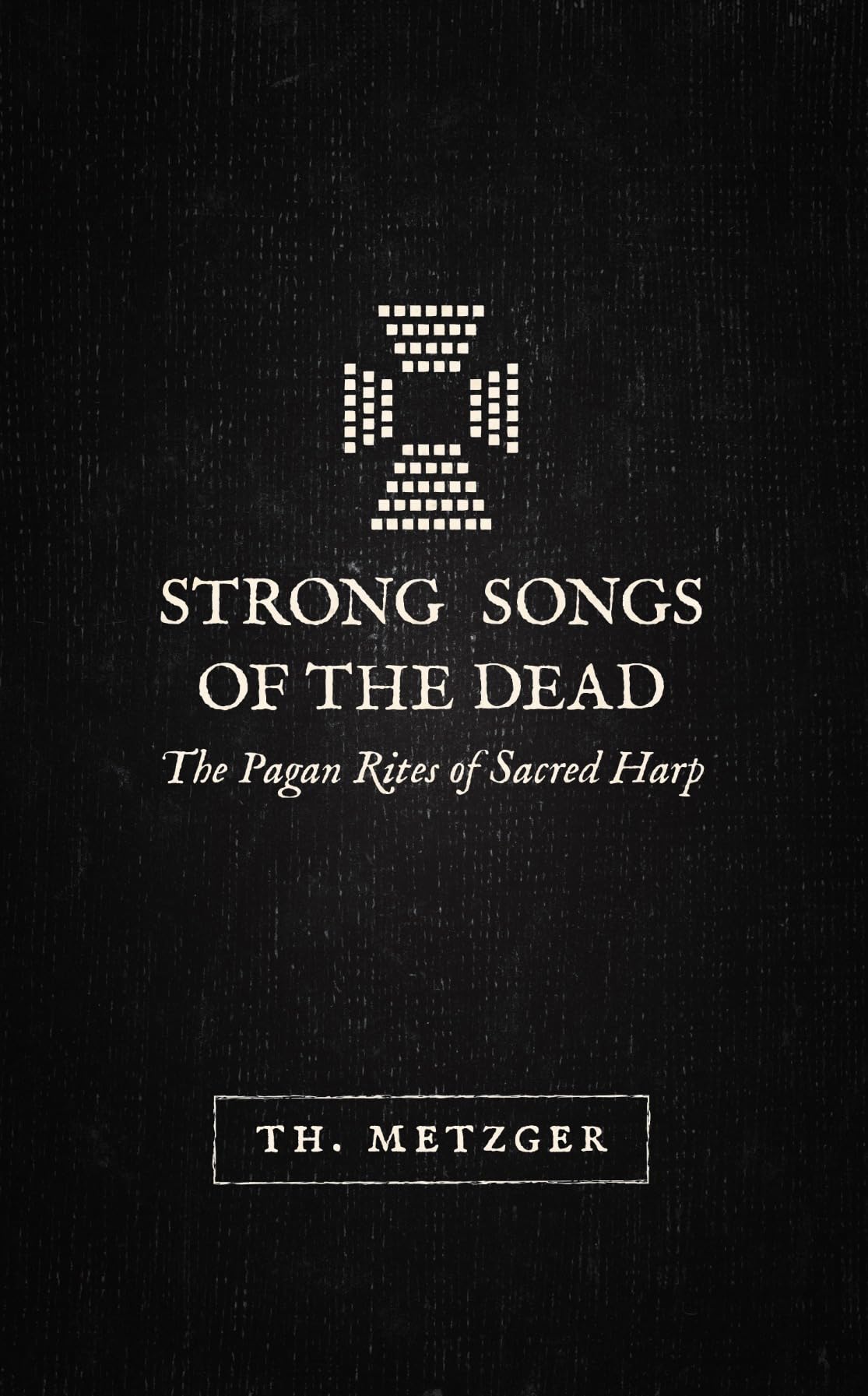 Strong Songs of the Dead: The Pagan Rites of Sacred Harp - Kindle ...