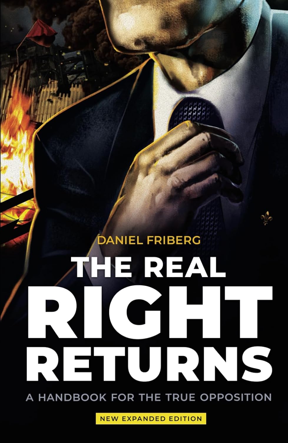 The Real Right Returns: A Handbook for the True Opposition: Friberg ...