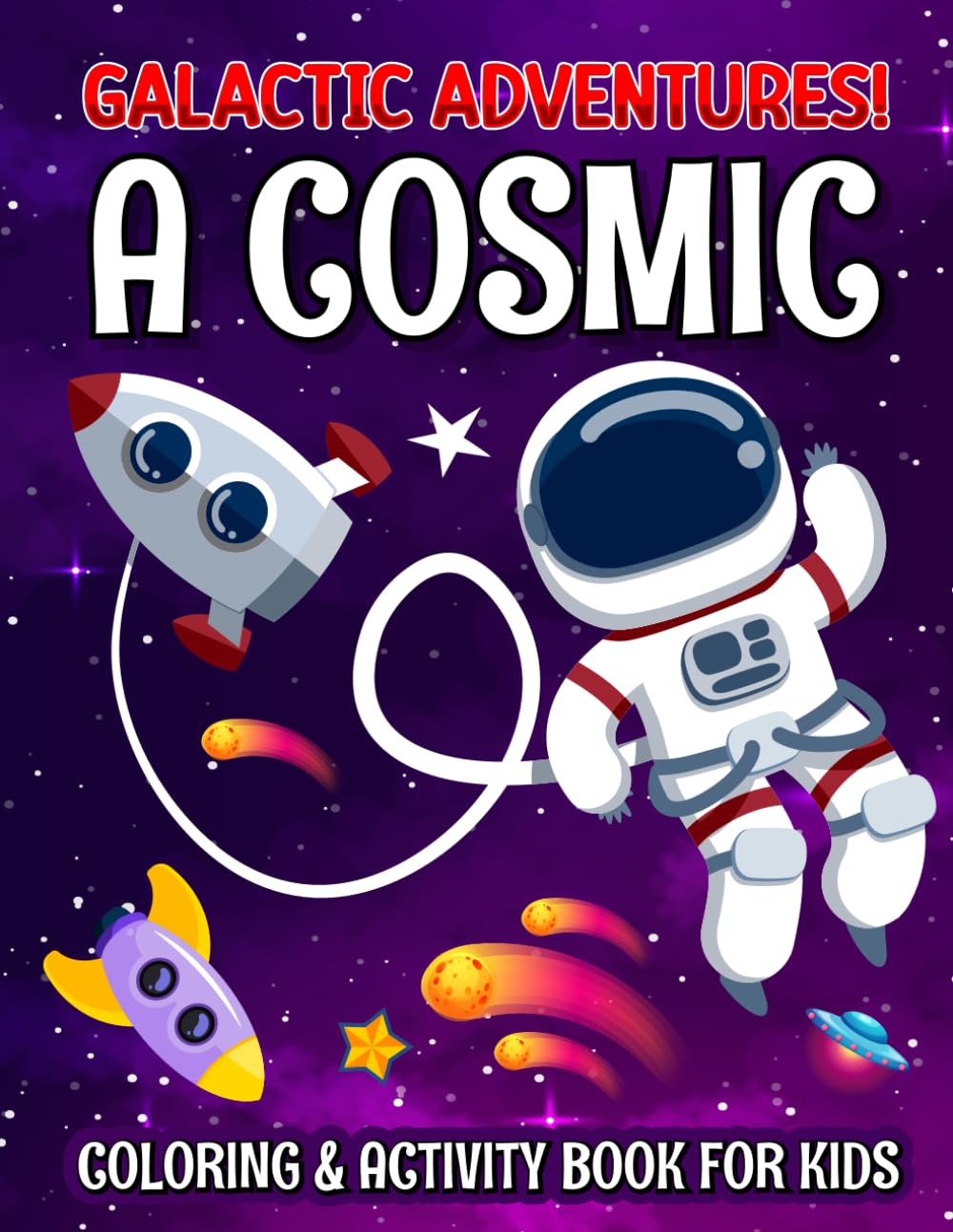Galactic Adventures!: A Cosmic Coloring & Activity Book For Kids ...