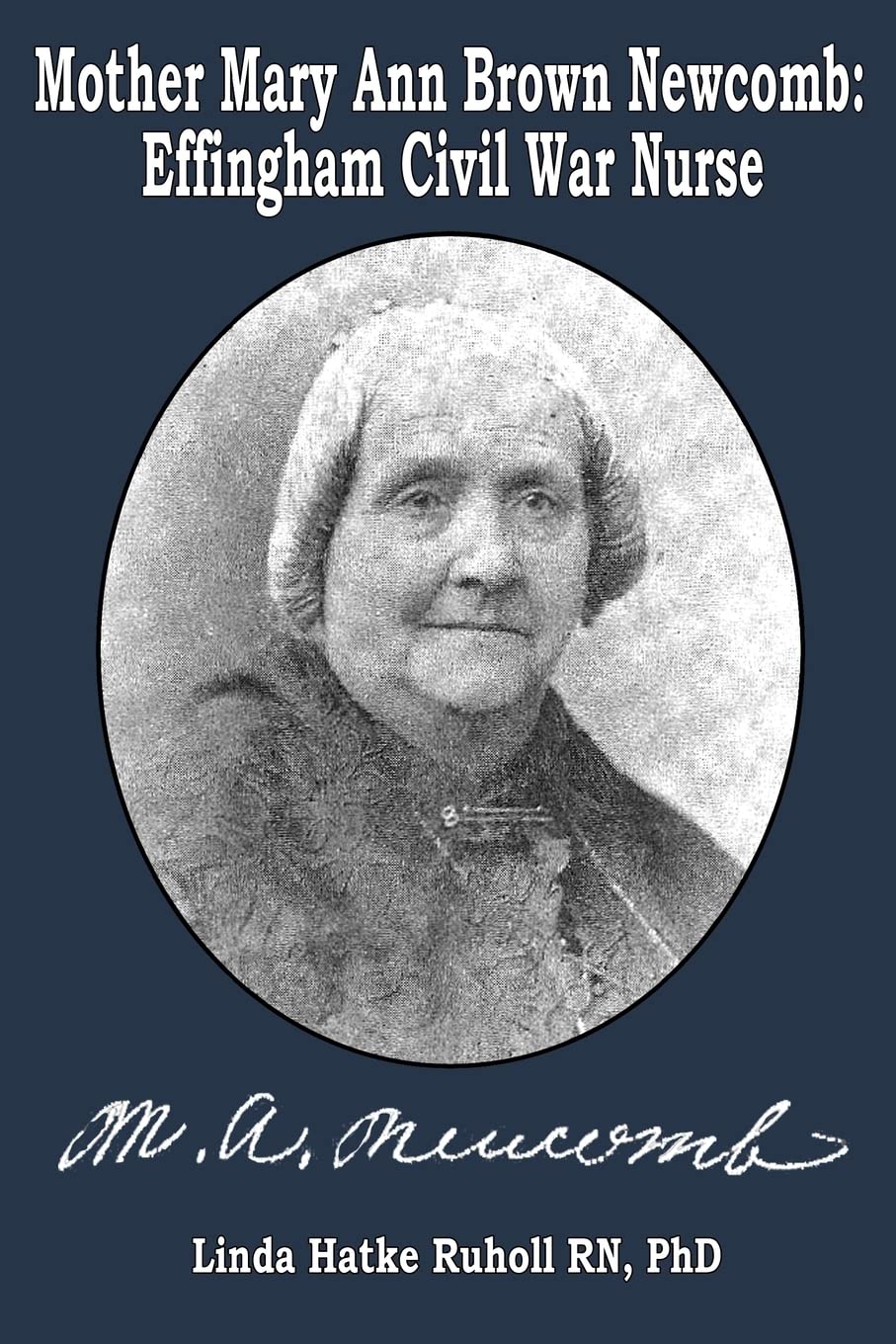 Mother Mary Ann Brown Newcomb: Effingham Civil War Nurse: Ruholl RN PhD ...