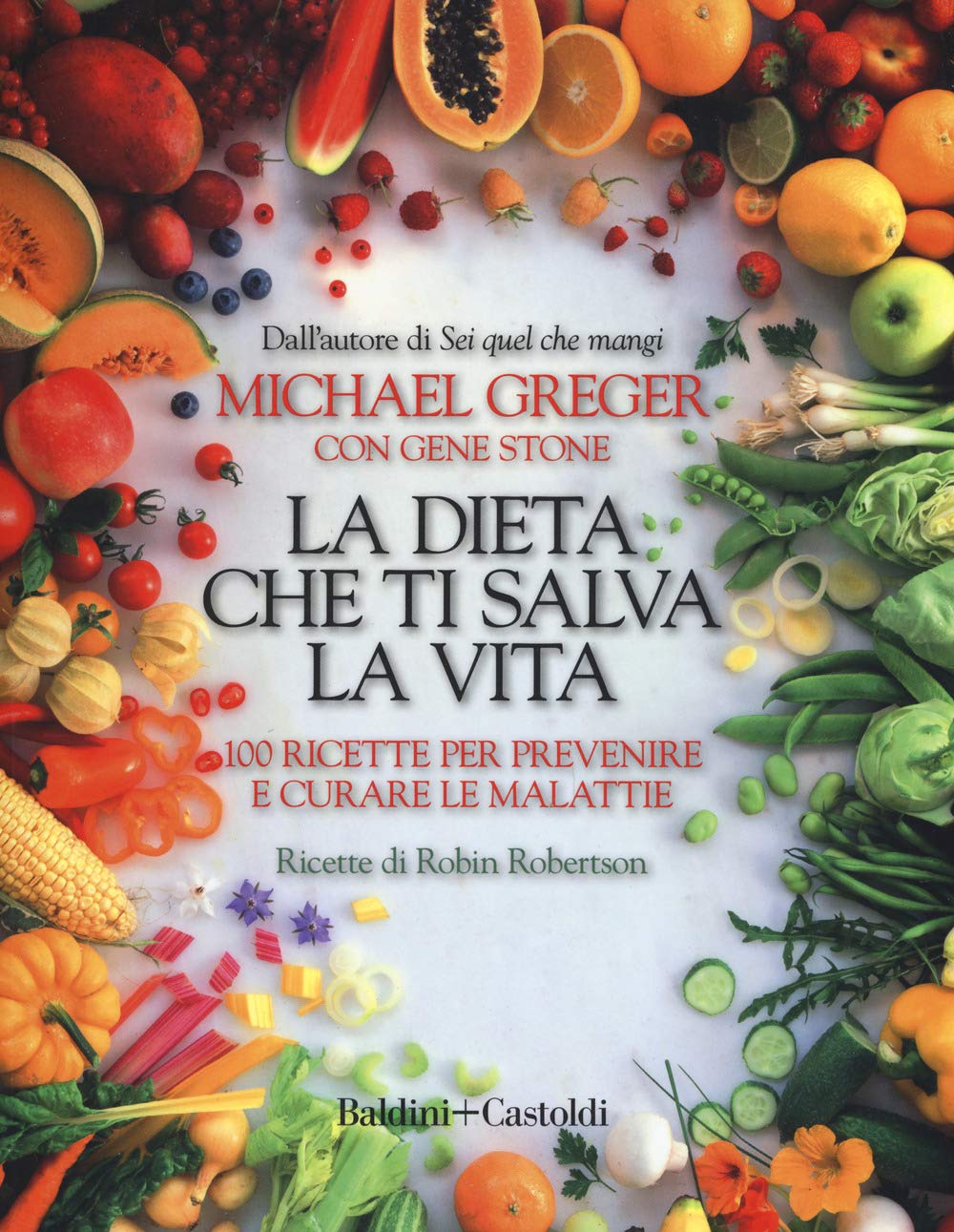 La dieta che ti salva la vita. 100 ricette per prevenire e curare le ...