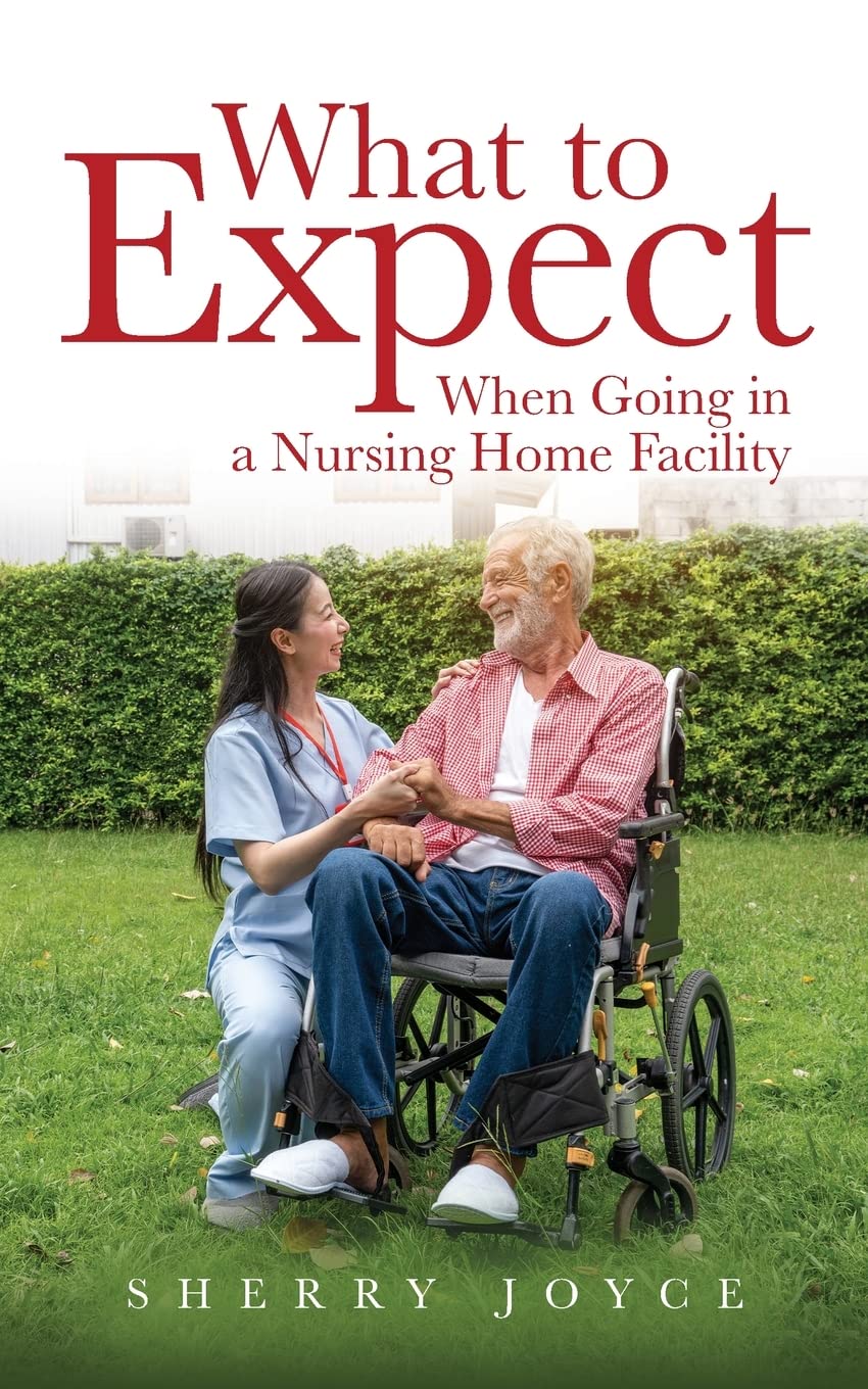 What to Expect When Going in a Nursing Home Facility`: Joyce, Sherry: 9798822904996: Amazon.com ...